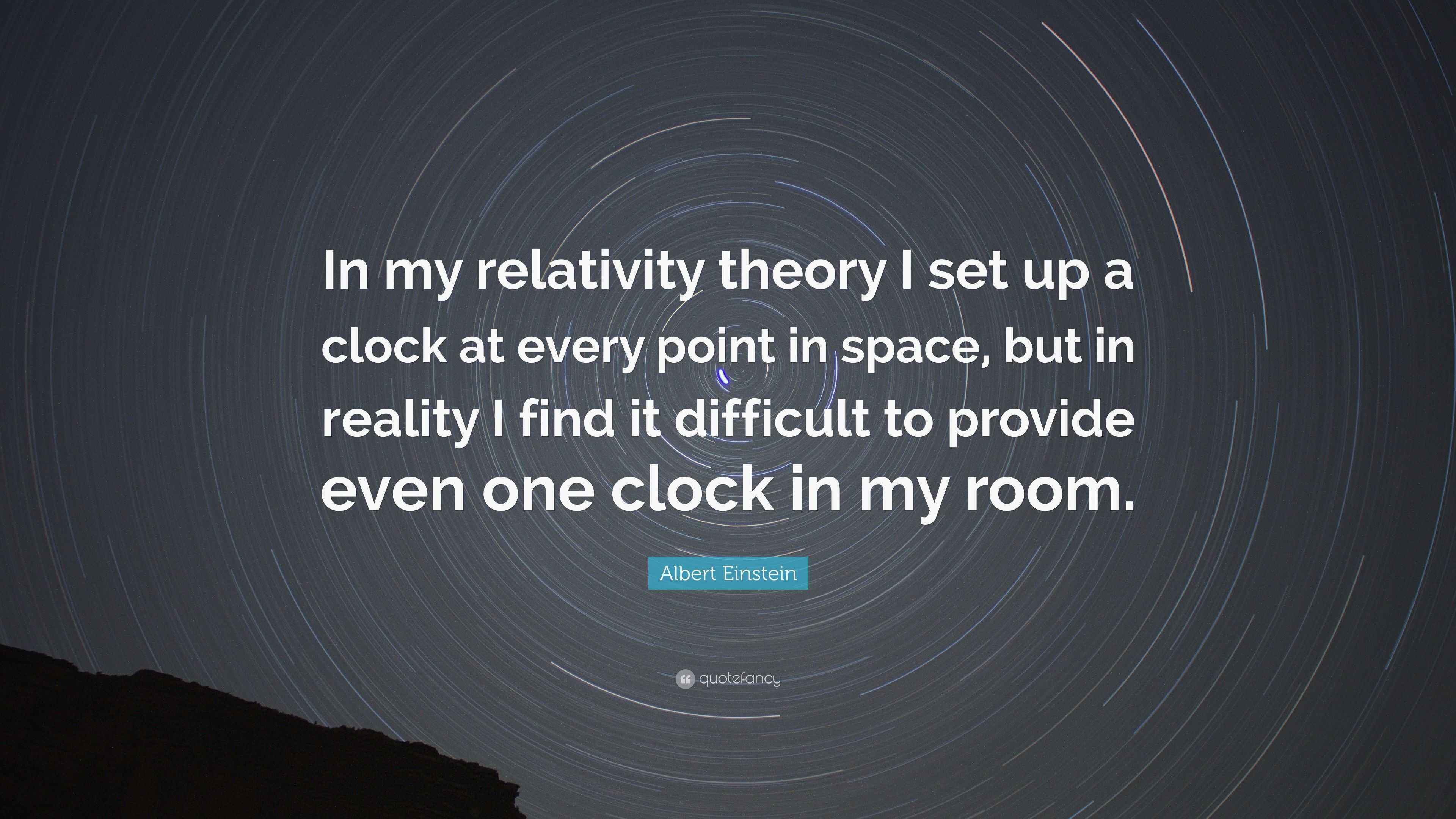 Albert Einstein Quote: “In my relativity theory I set up a clock at ...