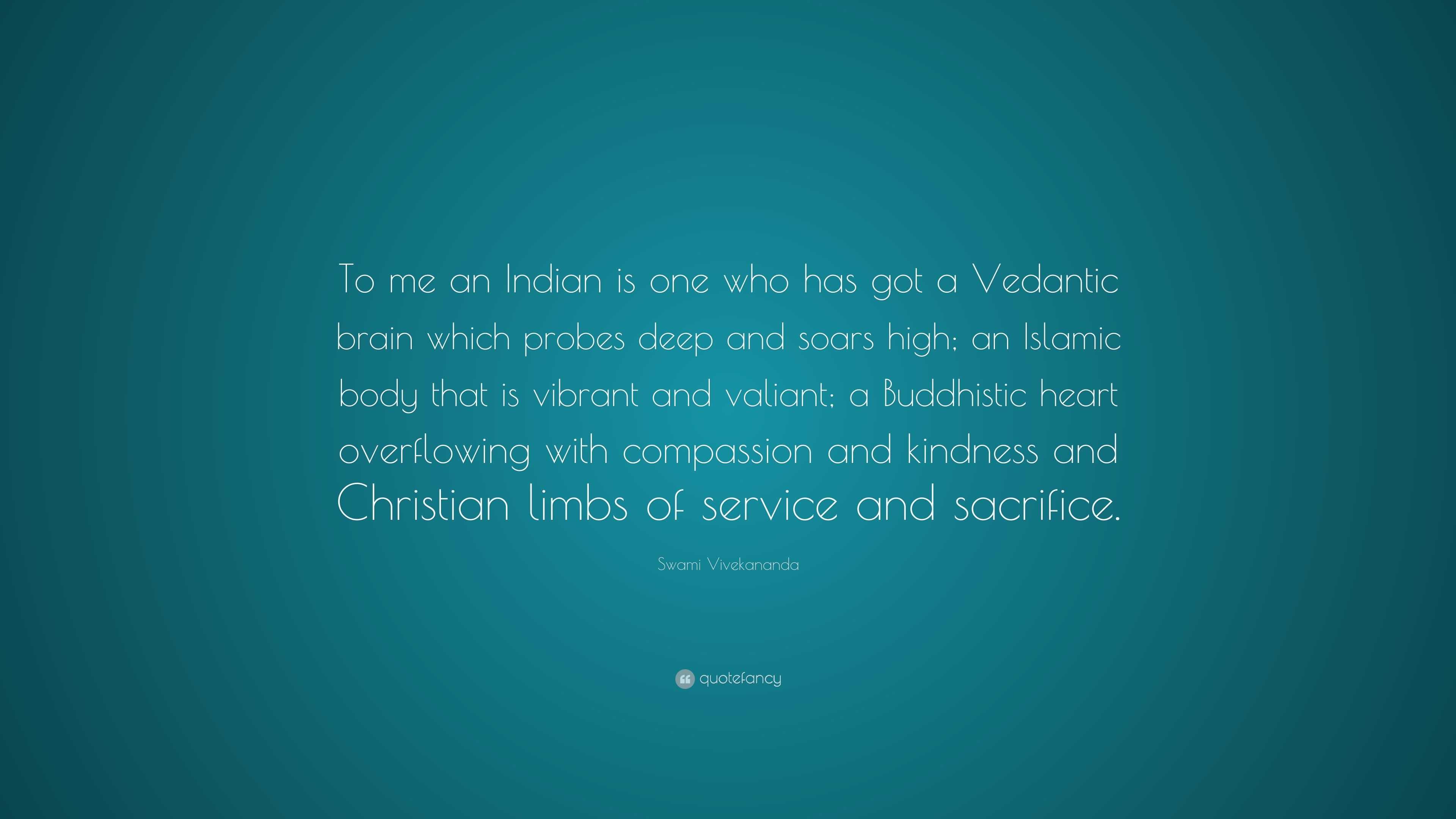 Swami Vivekananda Quote: “To me an Indian is one who has got a Vedantic ...