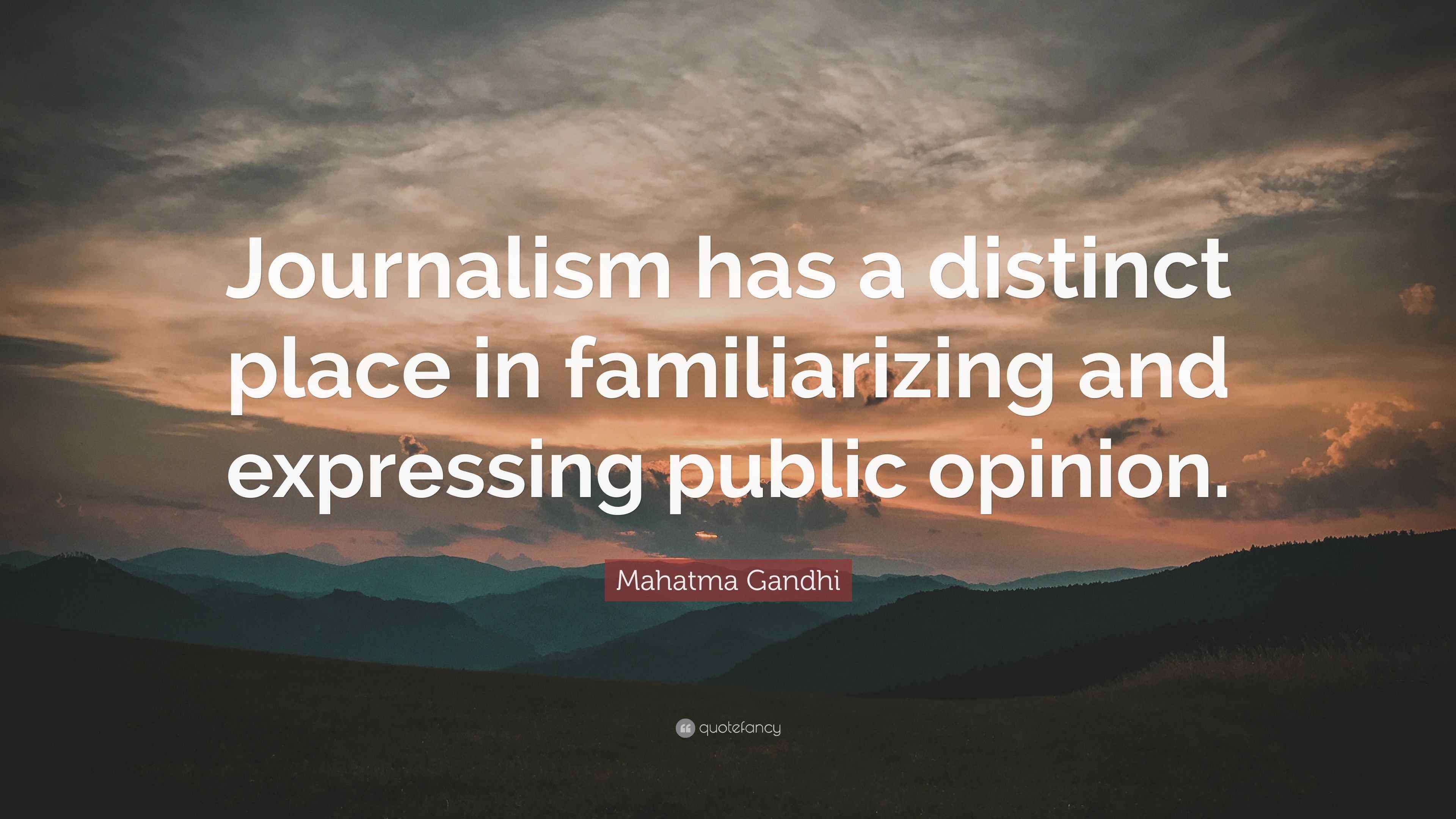 Mahatma Gandhi Quote: “Journalism has a distinct place in familiarizing ...