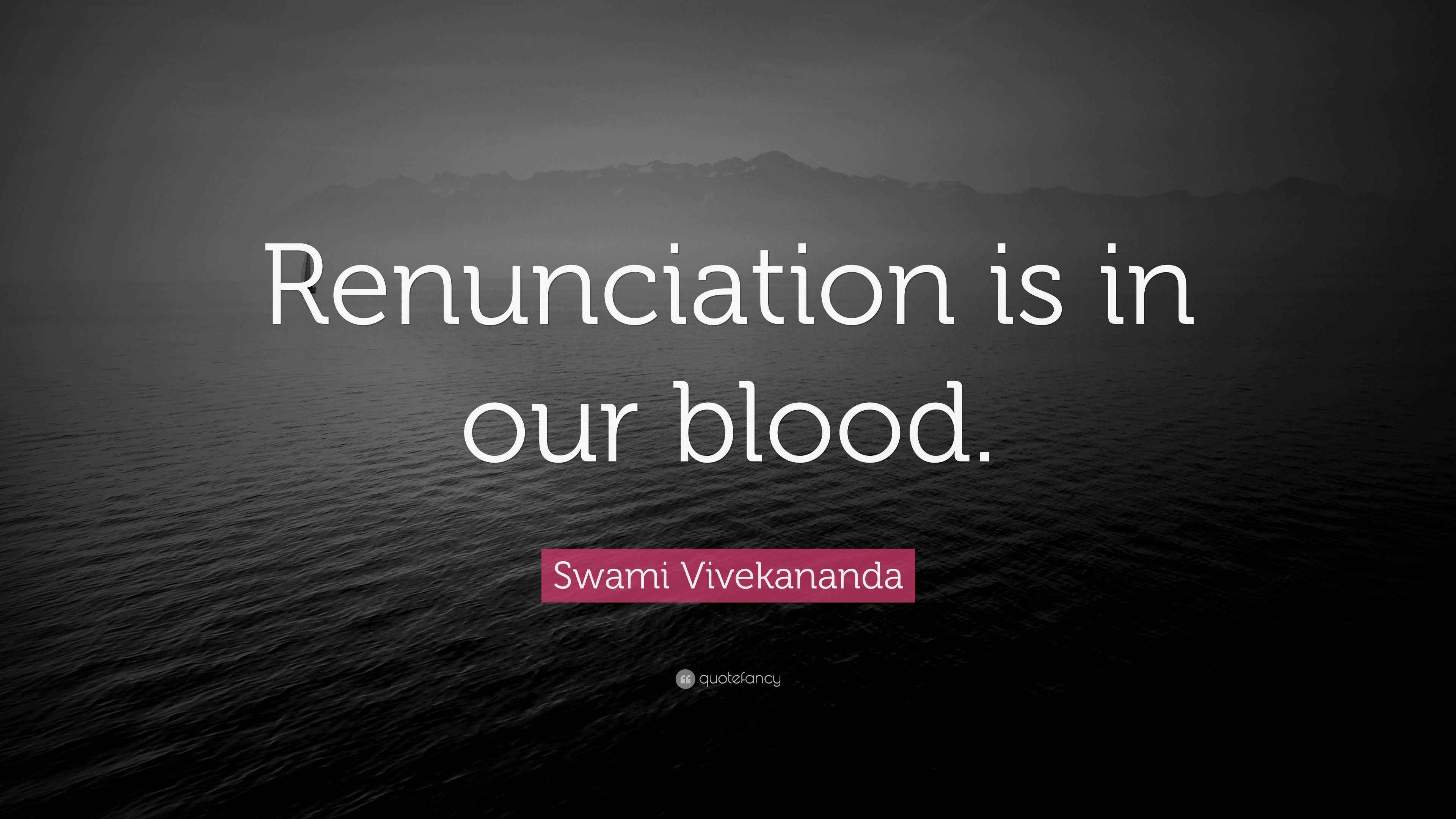 Swami Vivekananda Quote: “Renunciation is in our blood.”