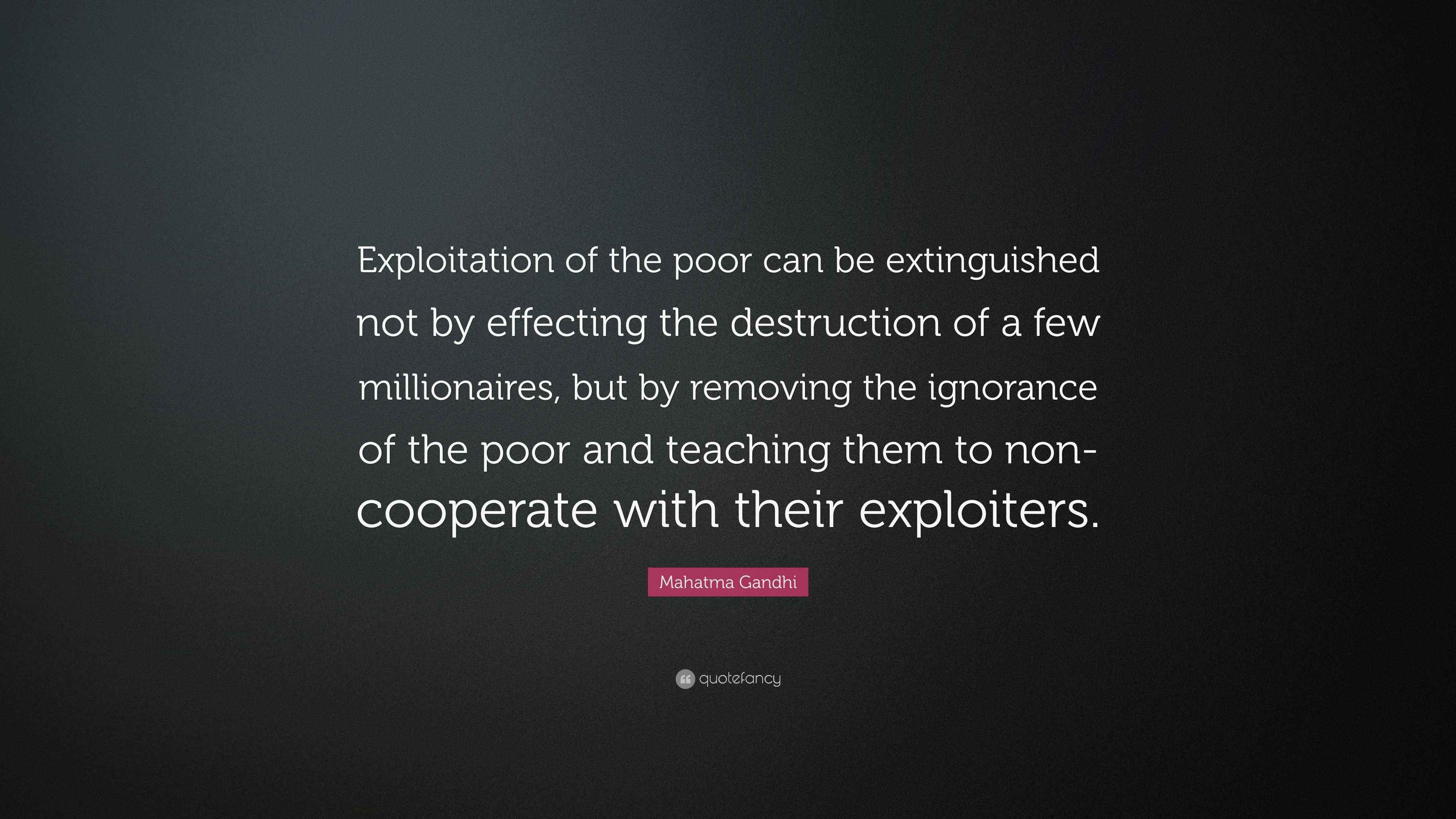 Mahatma Gandhi Quote: “Exploitation of the poor can be extinguished not ...