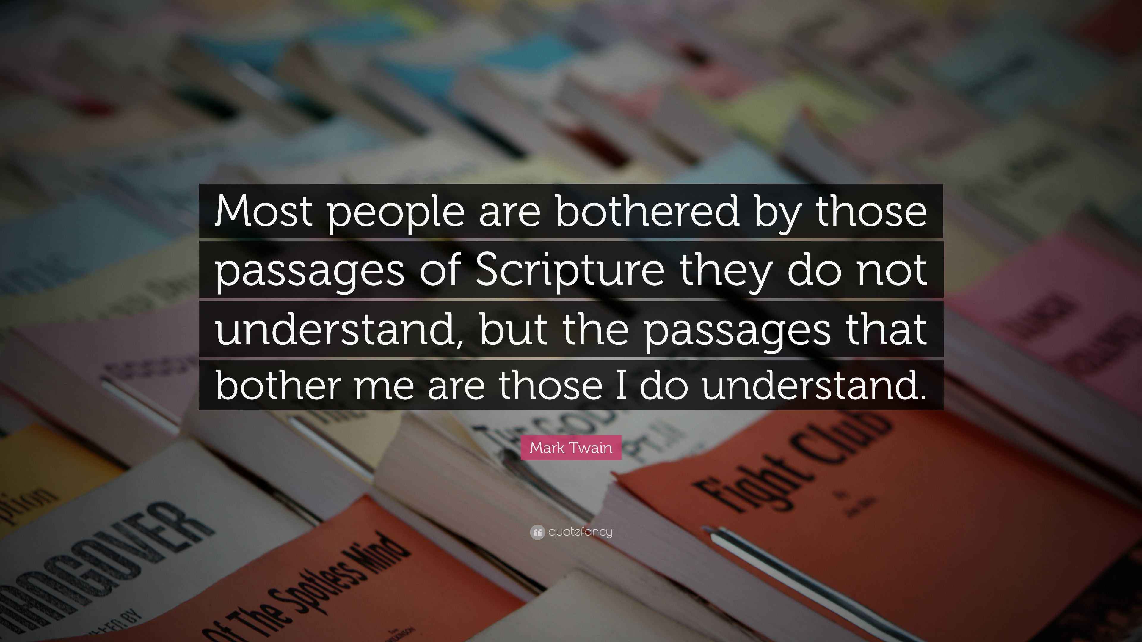 Mark Twain Quote: “Most people are bothered by those passages of ...