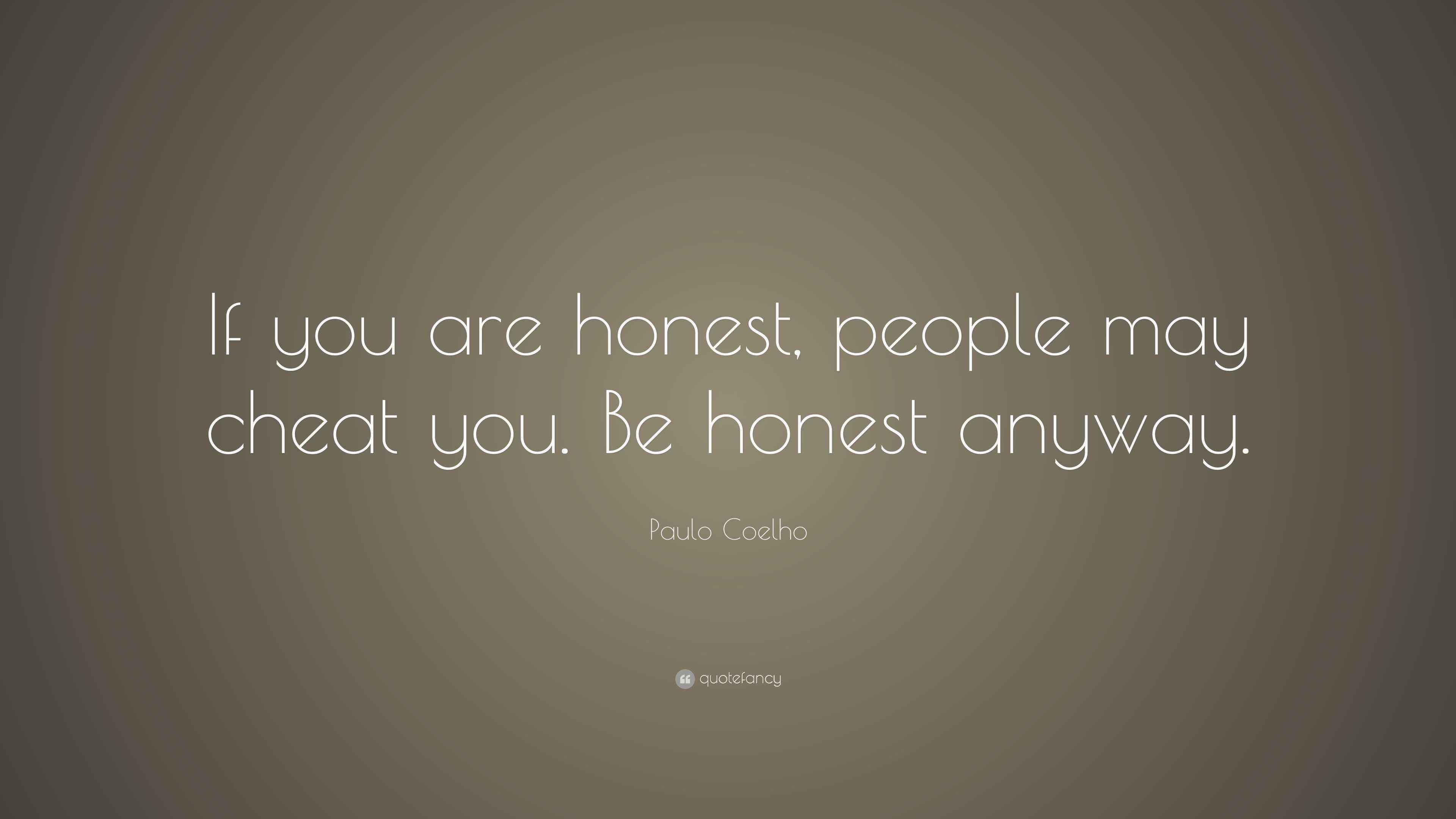 Paulo Coelho Quote: “If you are honest, people may cheat you. Be honest ...