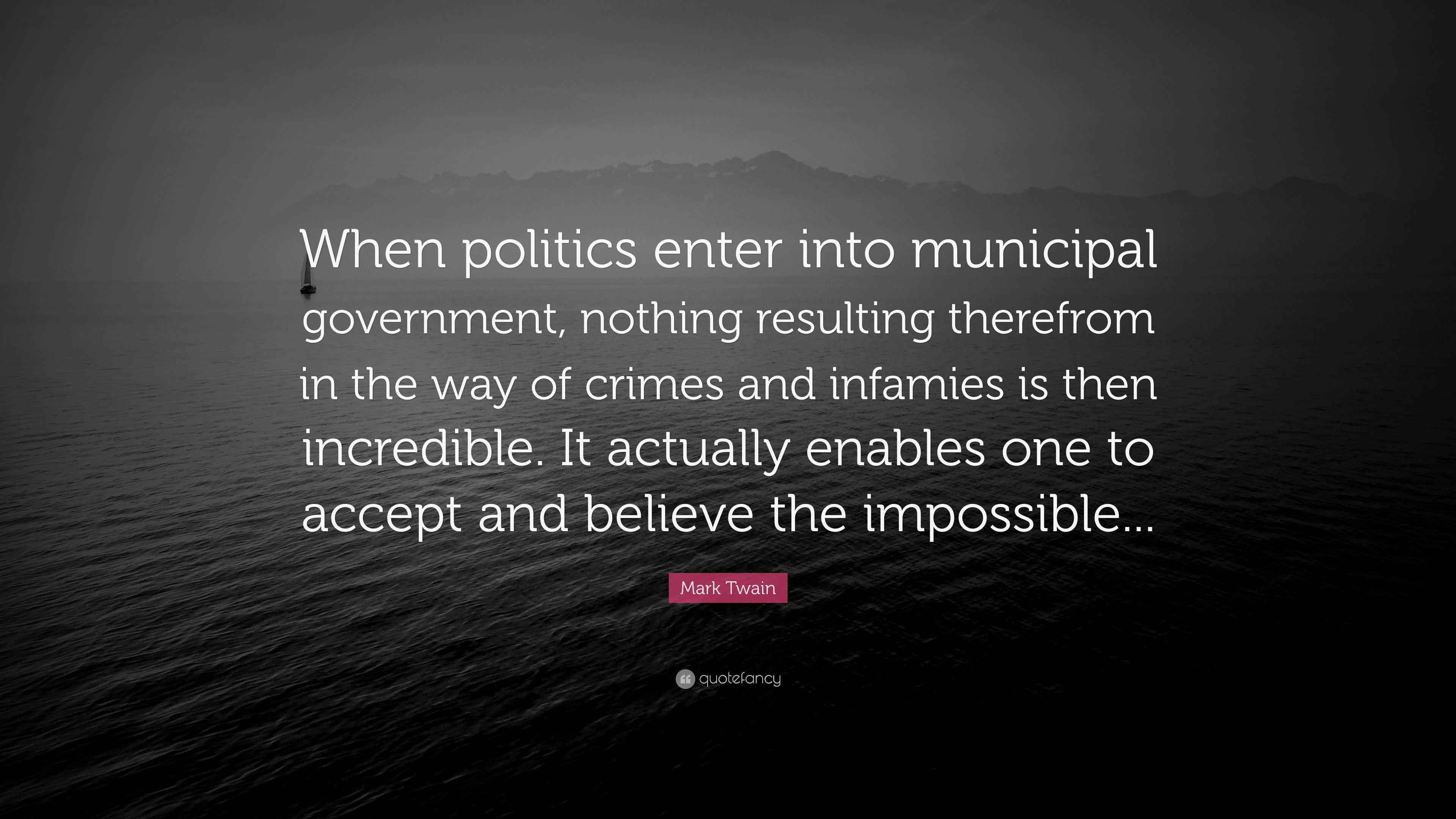 Mark Twain Quote: “When politics enter into municipal government ...
