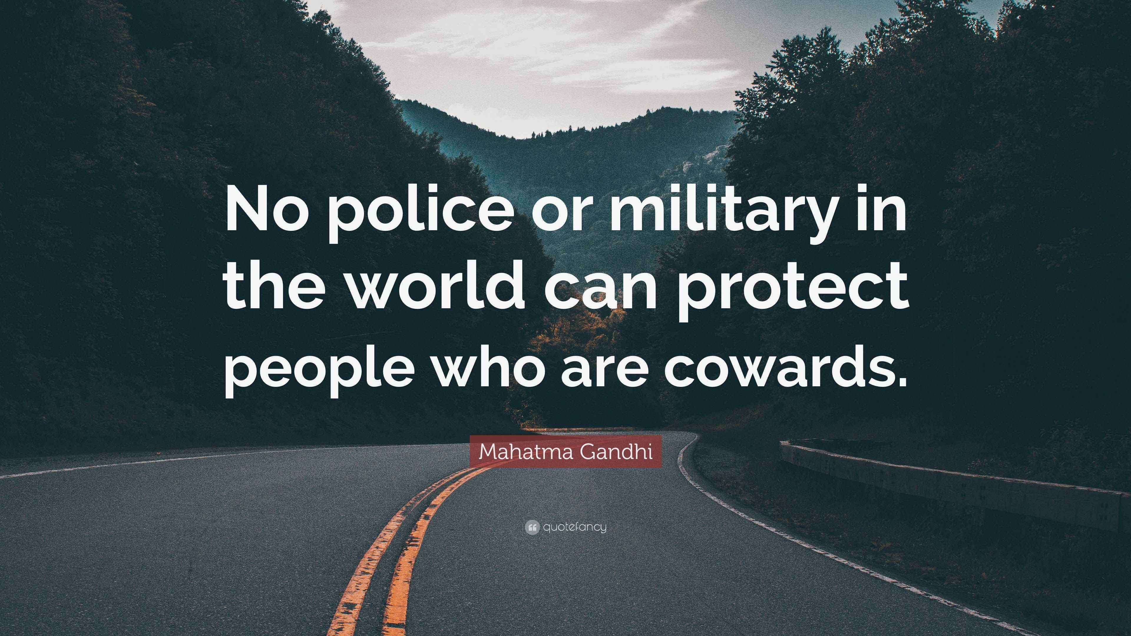 Mahatma Gandhi Quote: “No police or military in the world can protect ...