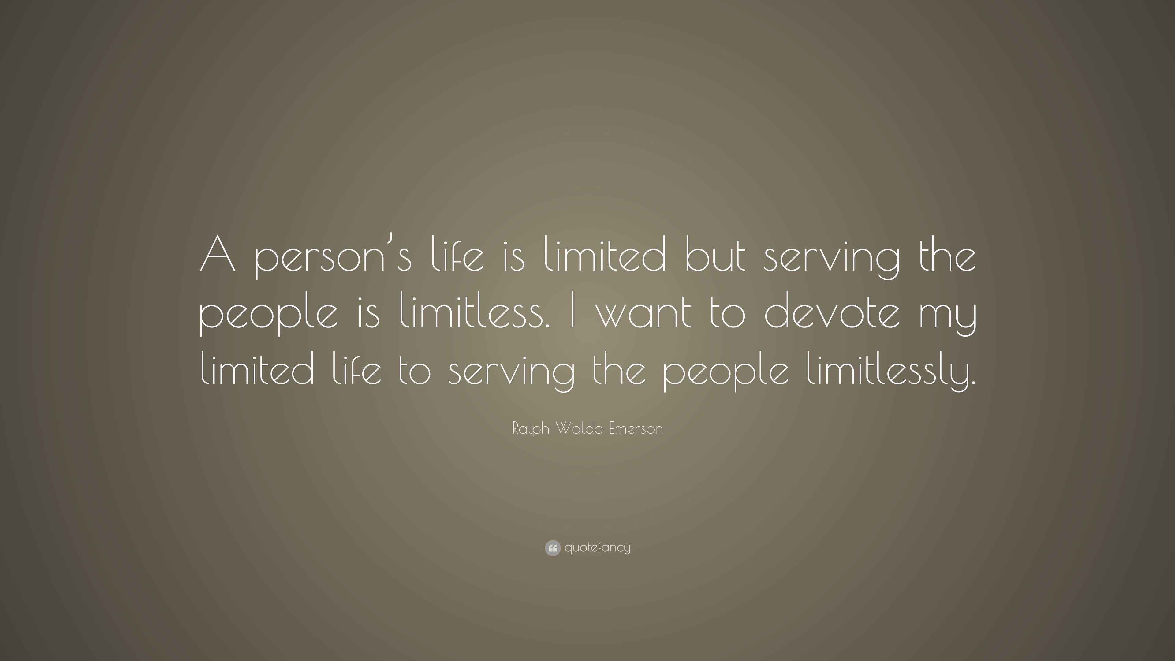 Ralph Waldo Emerson Quote: “A person’s life is limited but serving the ...