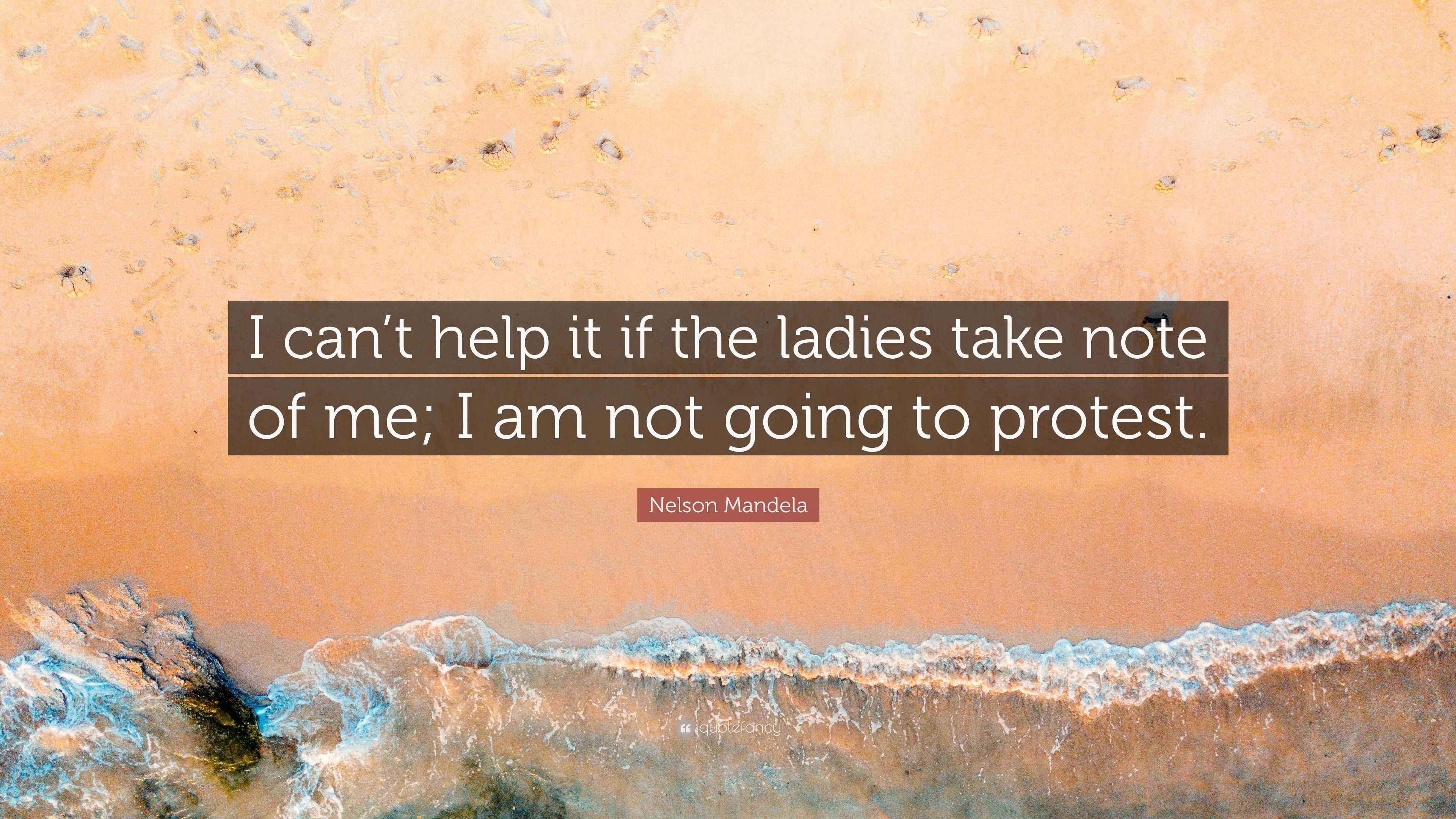 Nelson Mandela Quote: “I can’t help it if the ladies take note of me; I ...