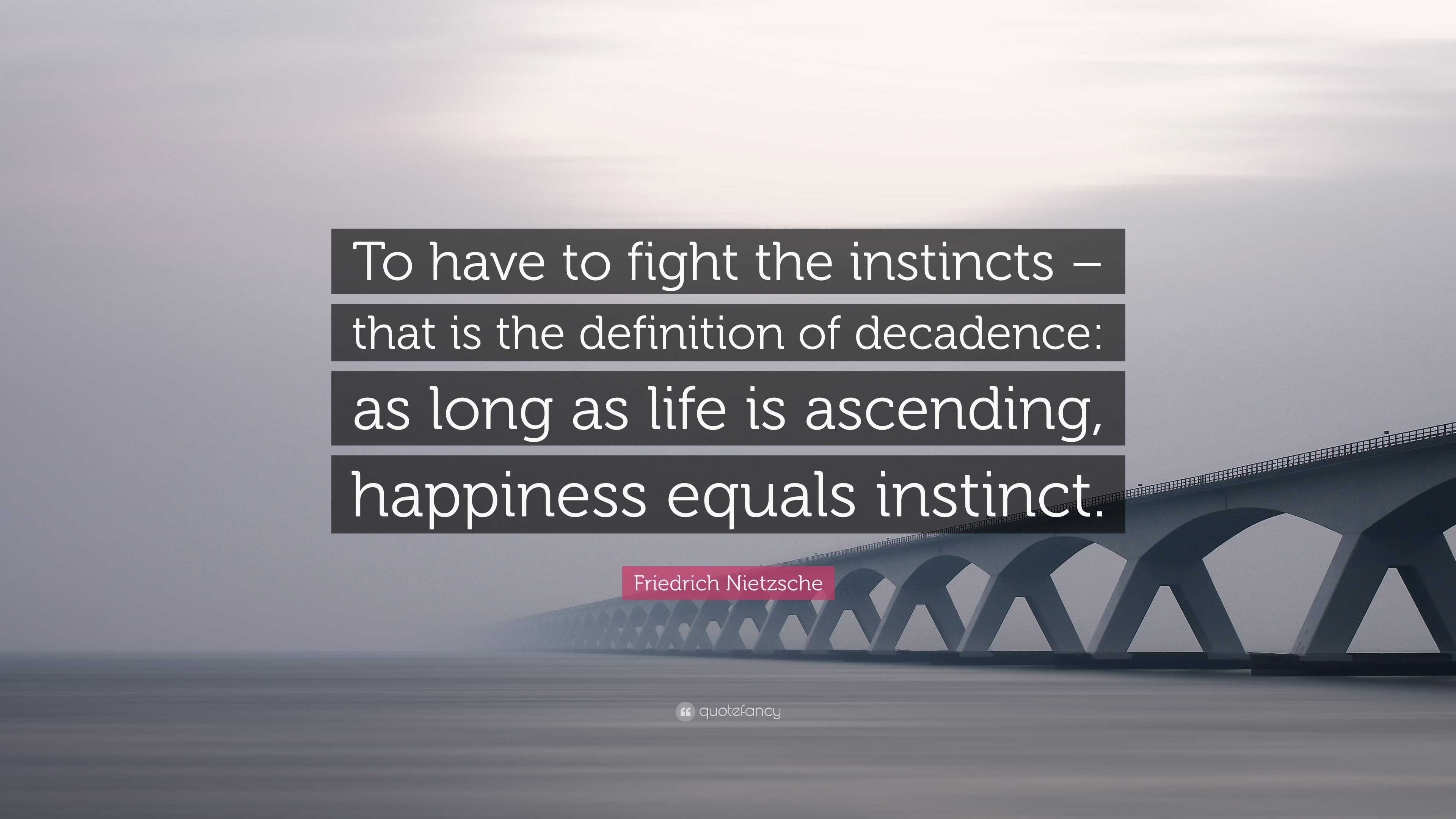 Friedrich Nietzsche Quote: “To have to fight the instincts – that is ...