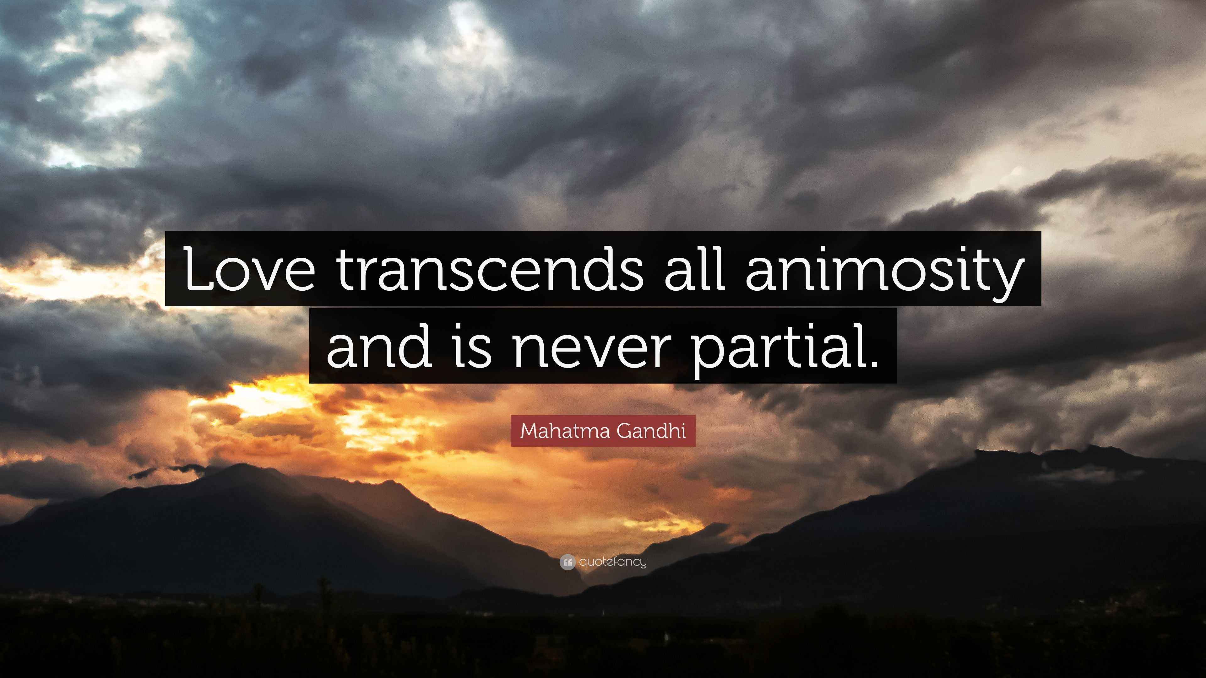 Mahatma Gandhi Quote: “Love transcends all animosity and is never partial.”