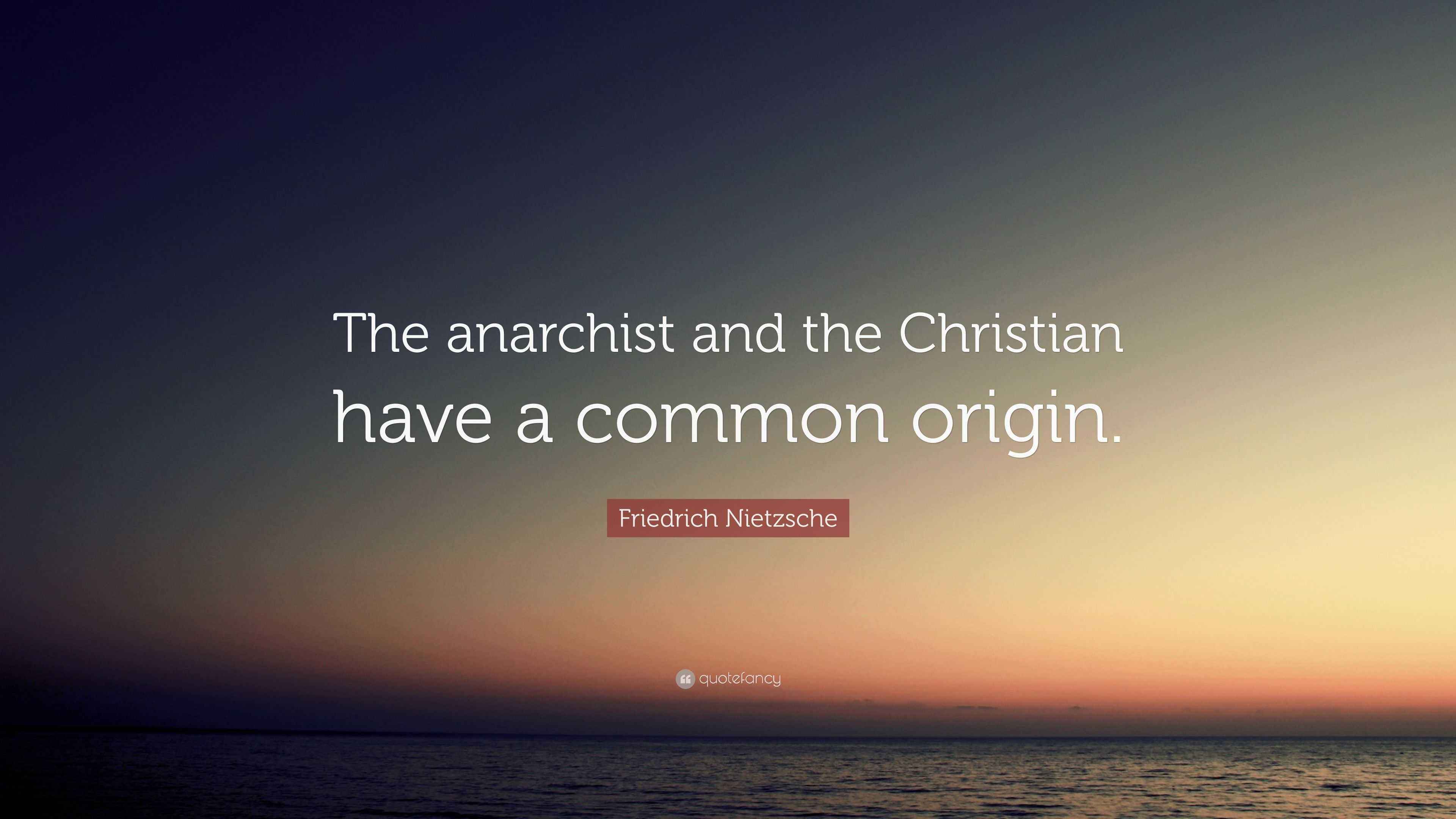 Friedrich Nietzsche Quote: “The anarchist and the Christian have a ...