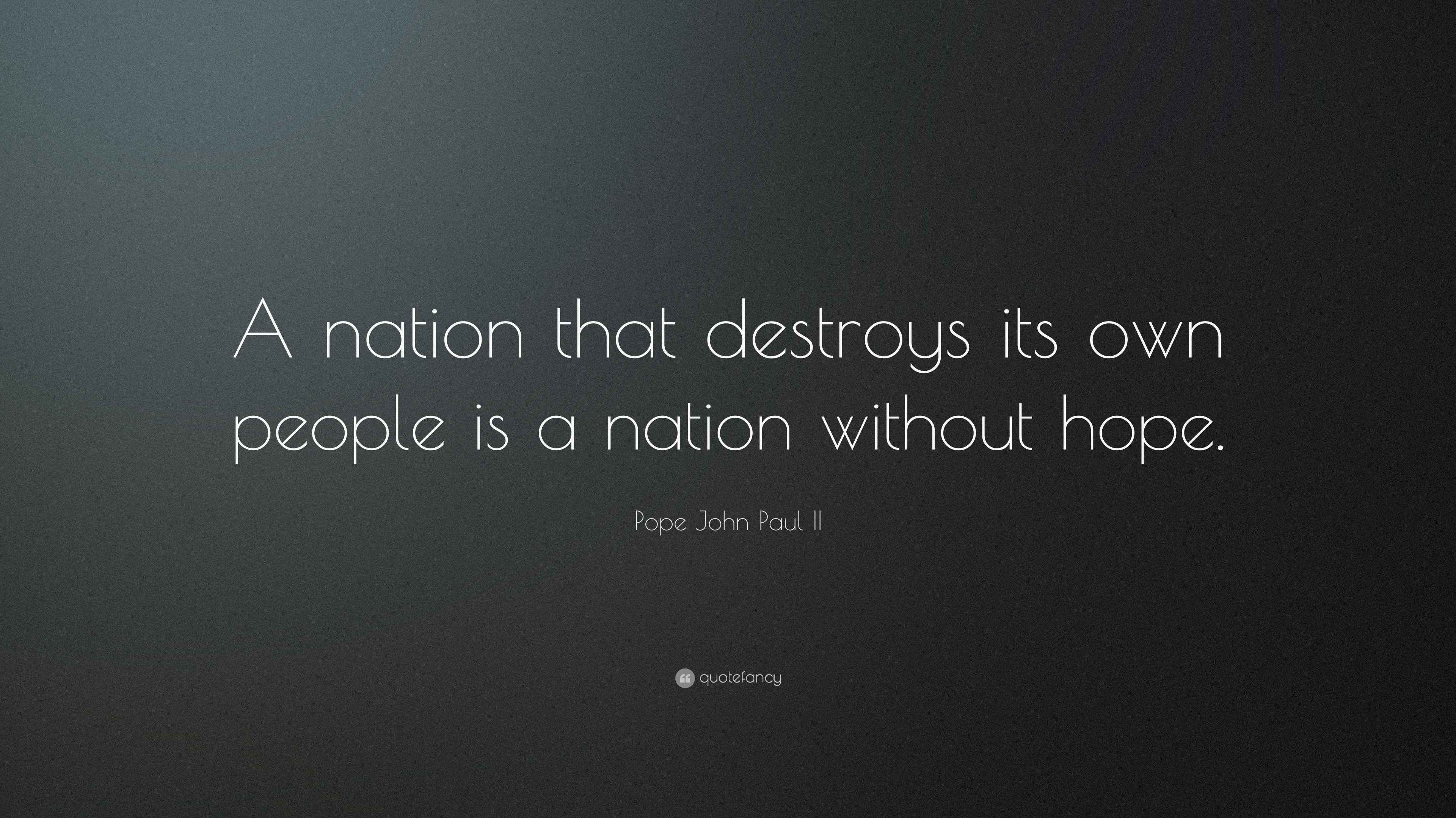 Pope John Paul II Quote: “A nation that destroys its own people is a ...