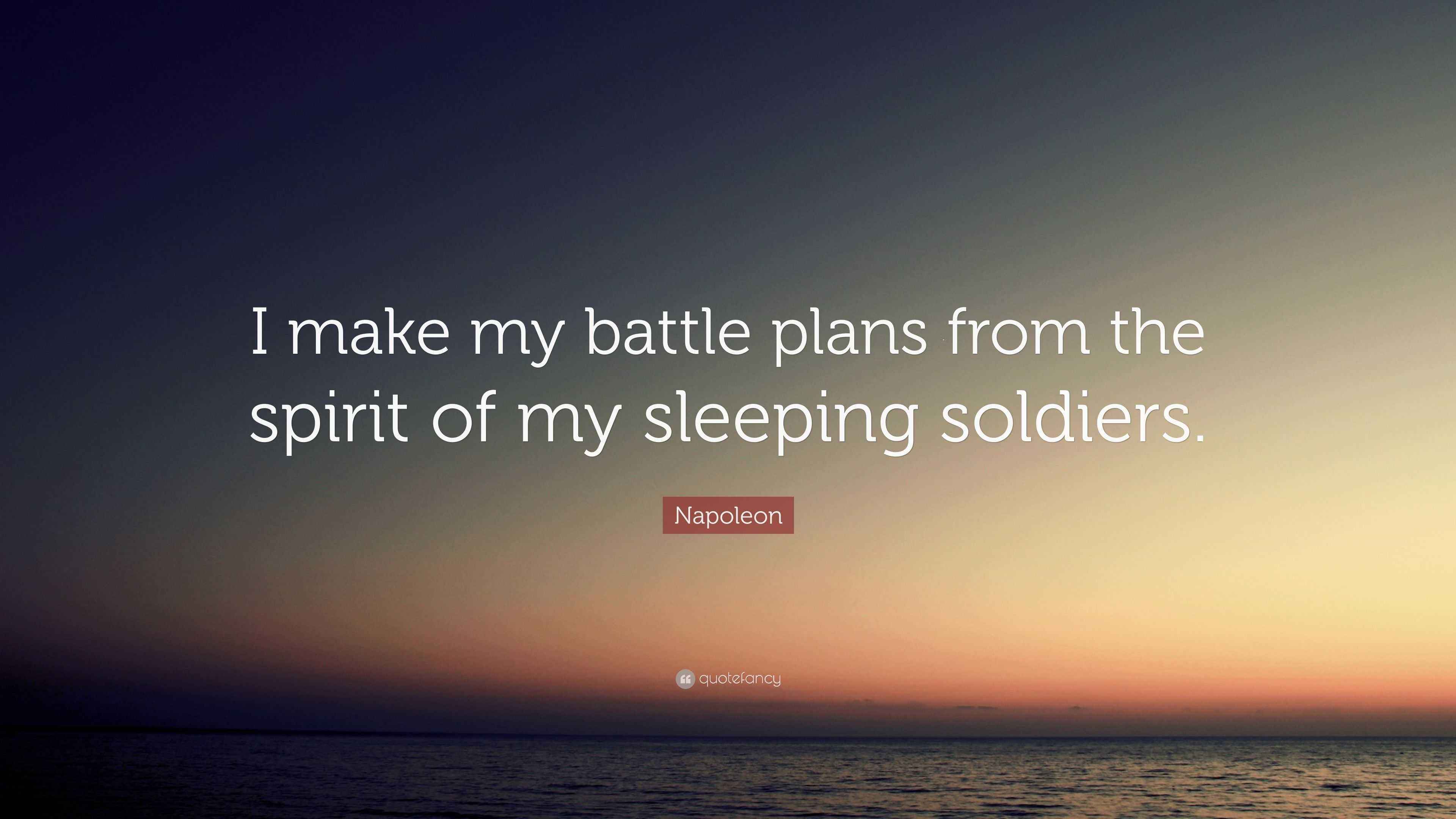 Napoleon Quote: “I make my battle plans from the spirit of my sleeping ...
