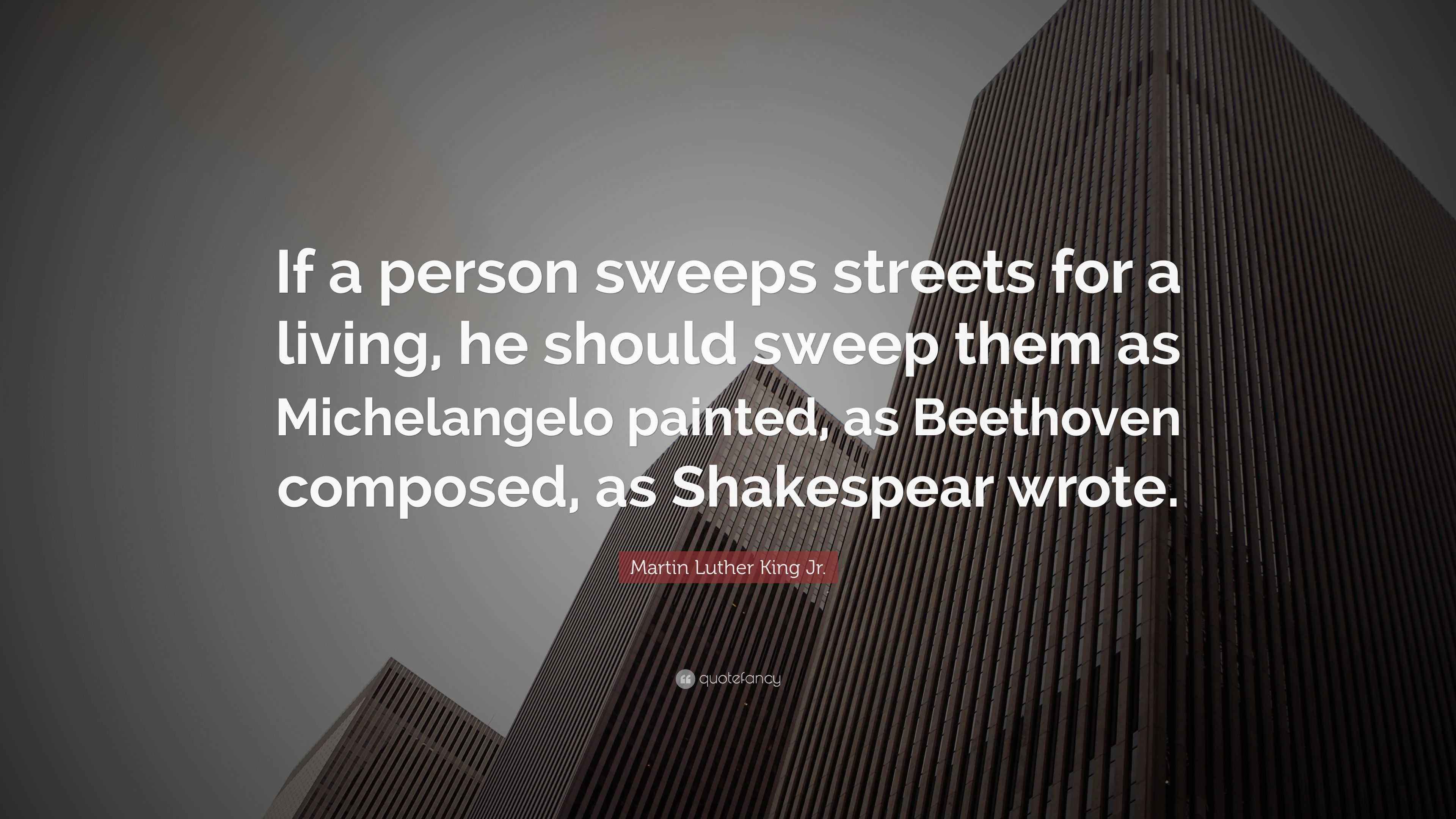 Martin Luther King Jr. Quote: “If a person sweeps streets for a living ...