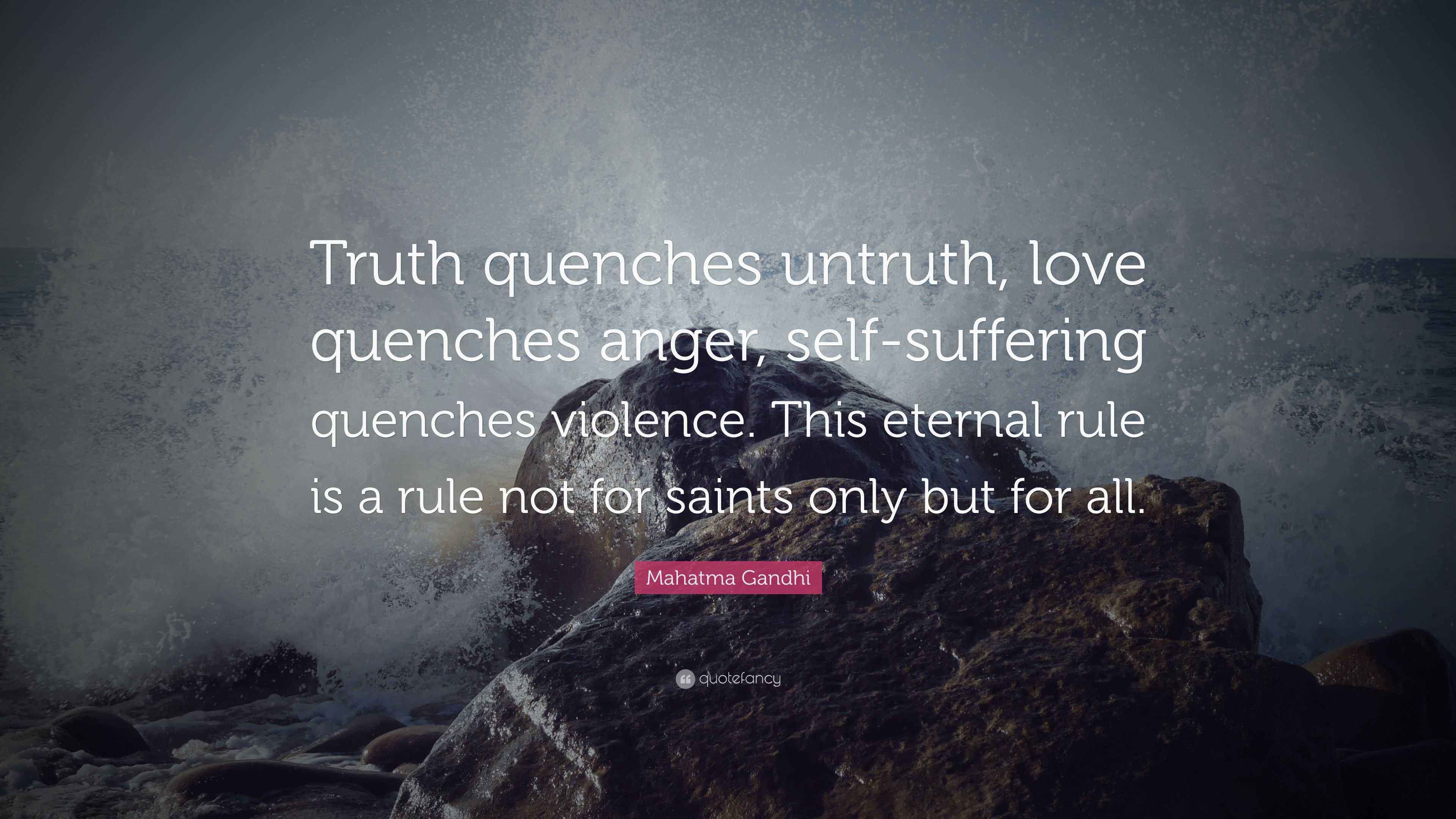 Mahatma Gandhi Quote: “Truth quenches untruth, love quenches anger ...