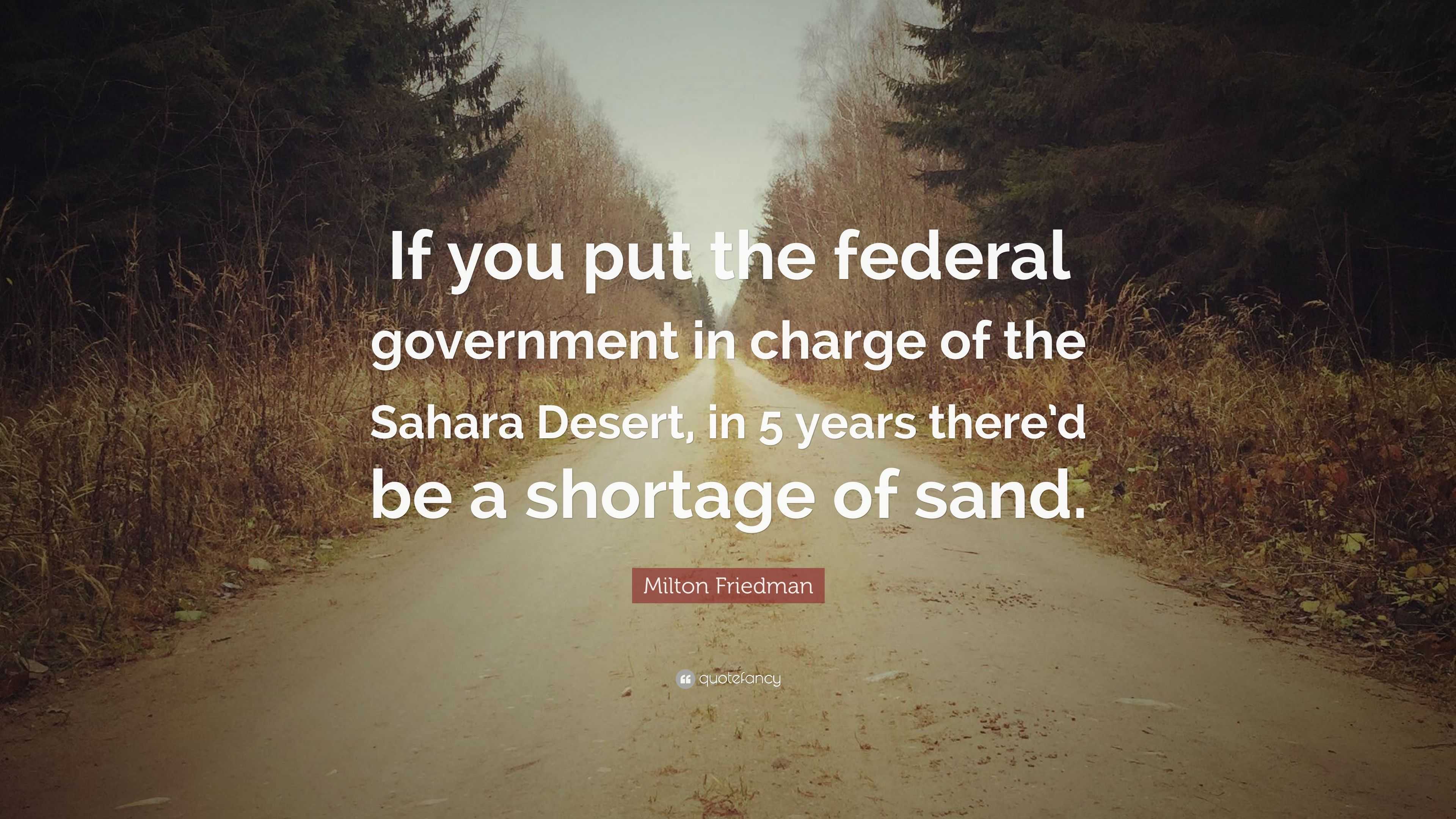 Milton Friedman Quote: “If you put the federal government in charge of ...