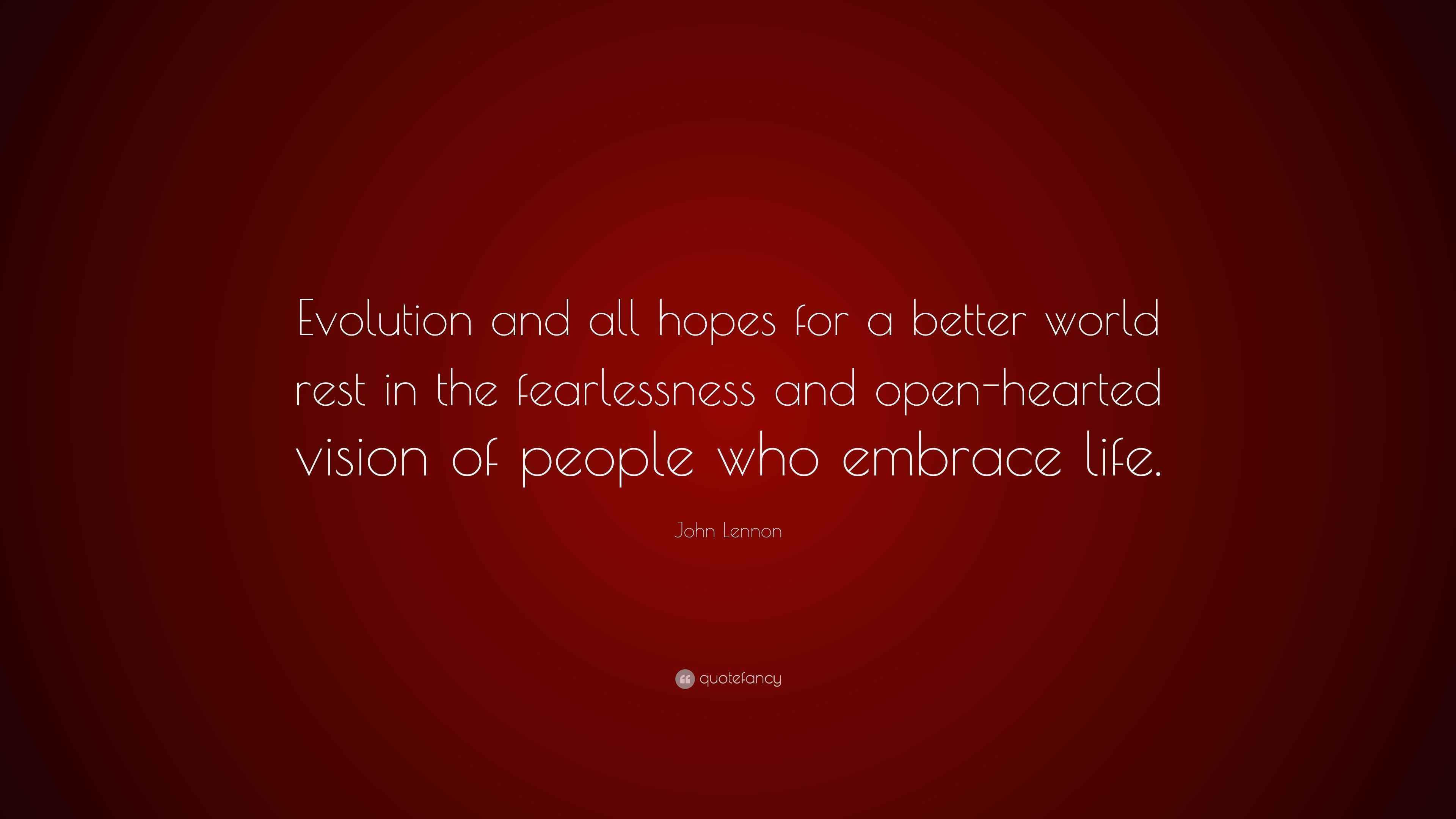 John Lennon Quote: “Evolution and all hopes for a better world rest in ...