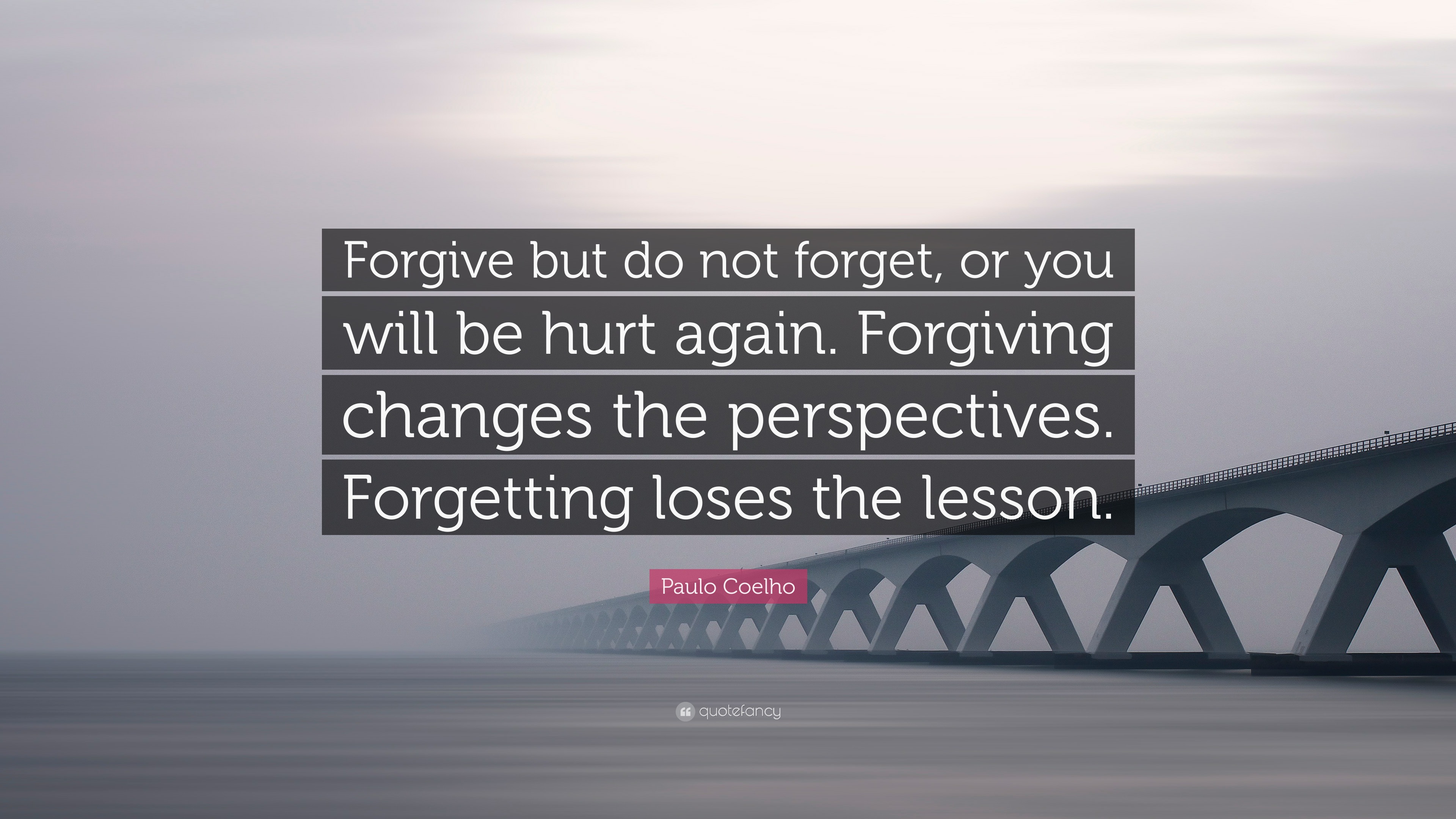 Paulo Coelho Quote: “Forgive but do not forget, or you will be hurt ...