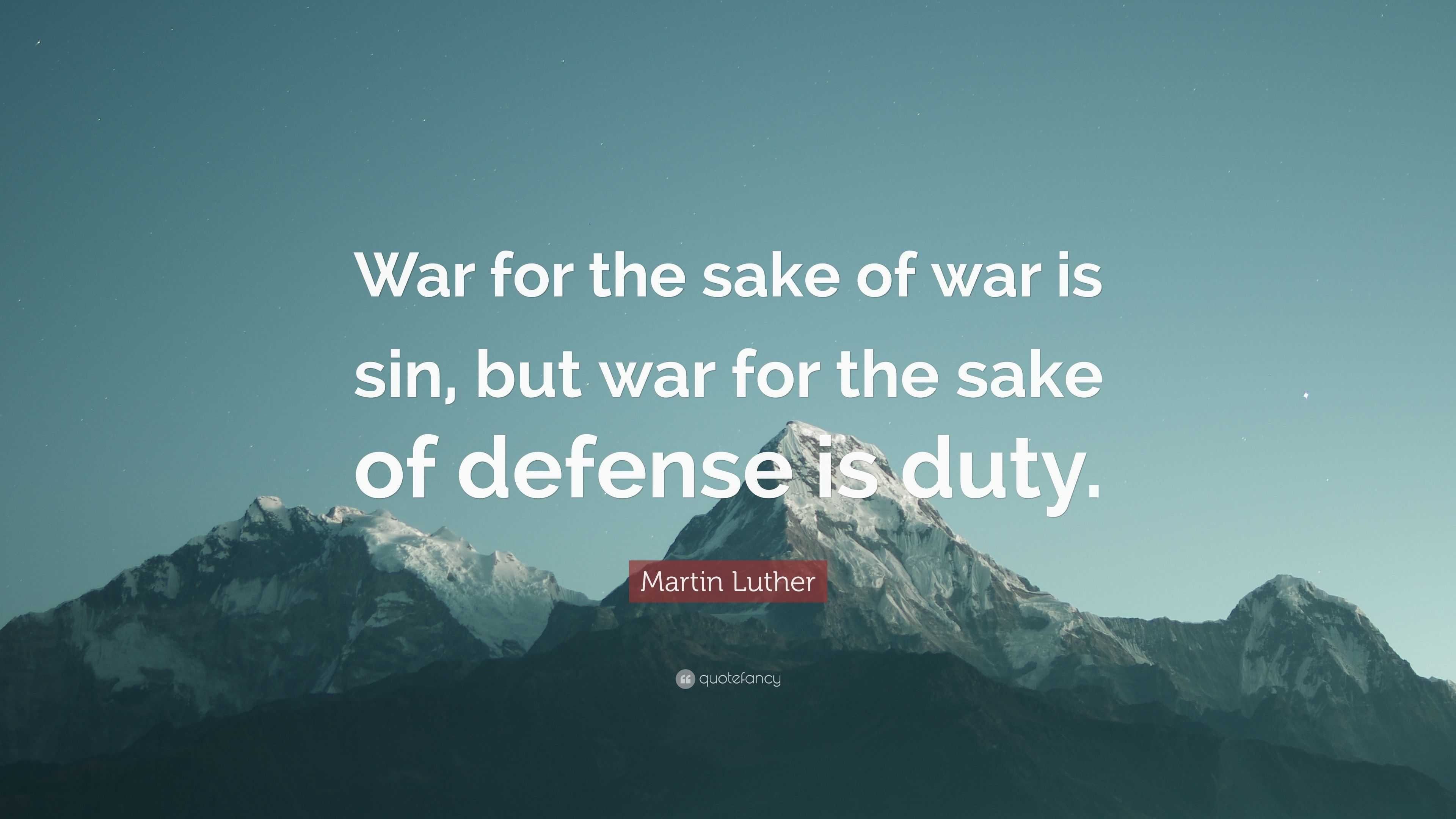 Martin Luther Quote: “War for the sake of war is sin, but war for the ...