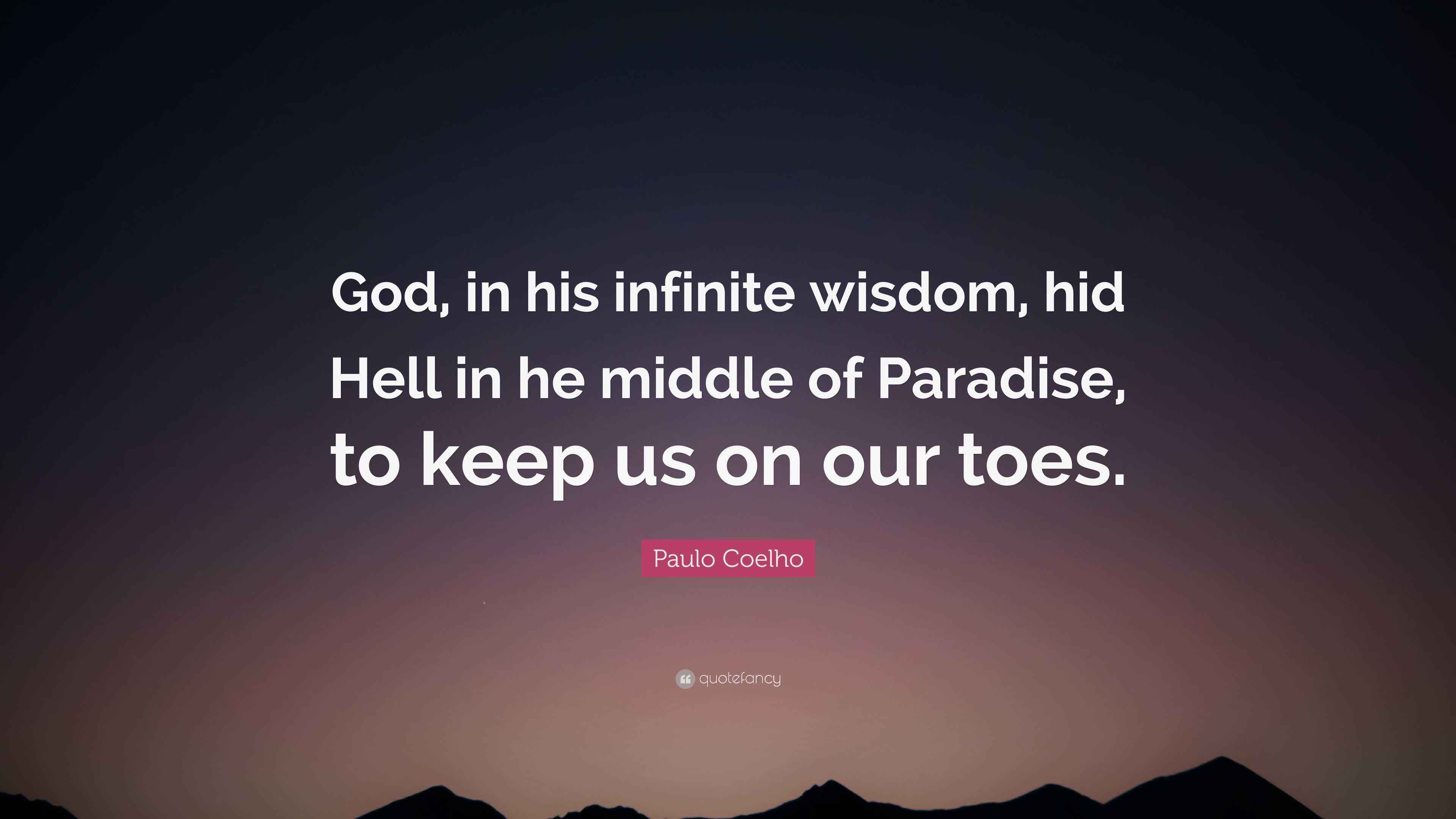 Paulo Coelho Quote: “God, in his infinite wisdom, hid Hell in he middle ...