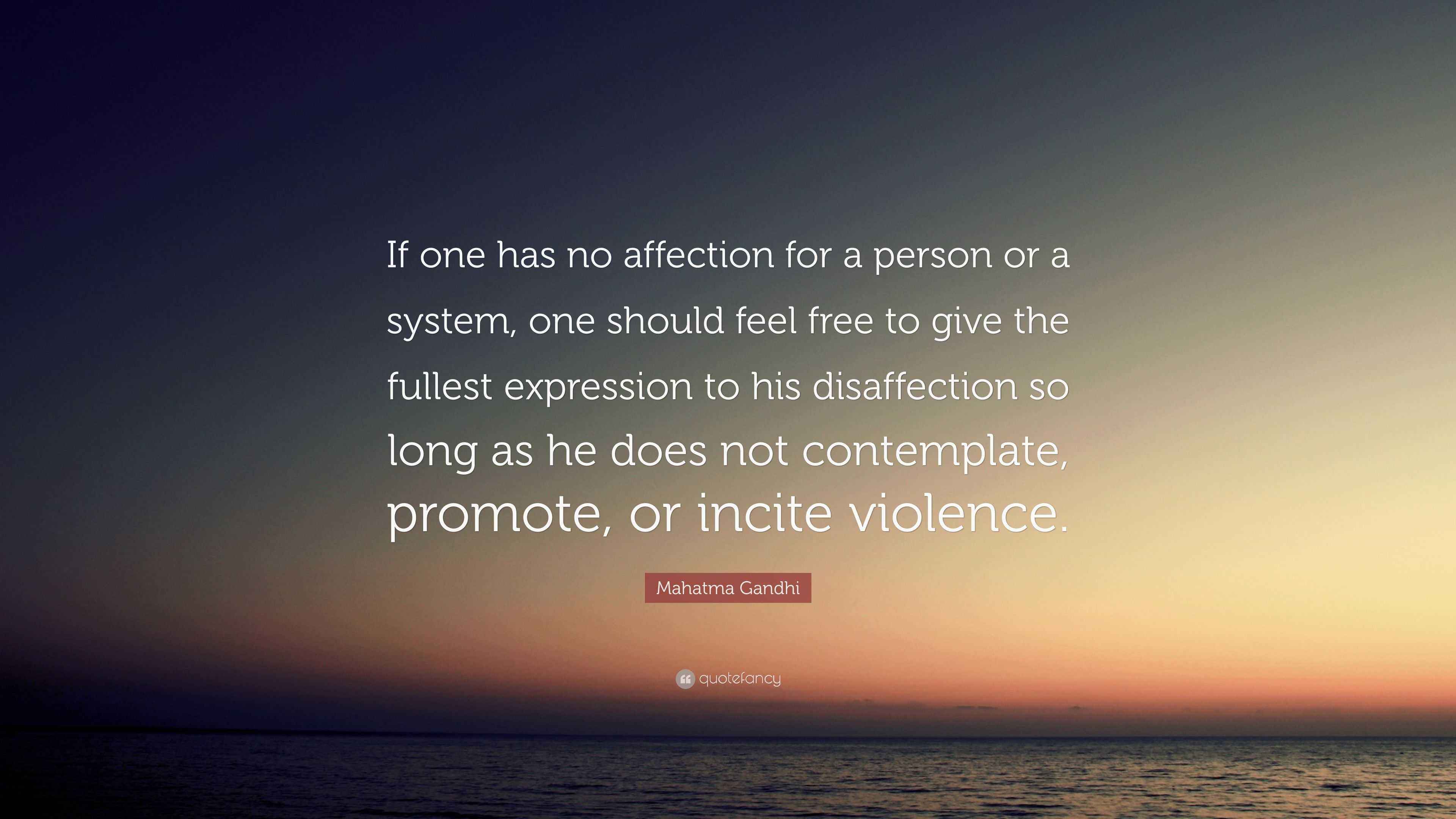 Mahatma Gandhi Quote: “If one has no affection for a person or a system ...