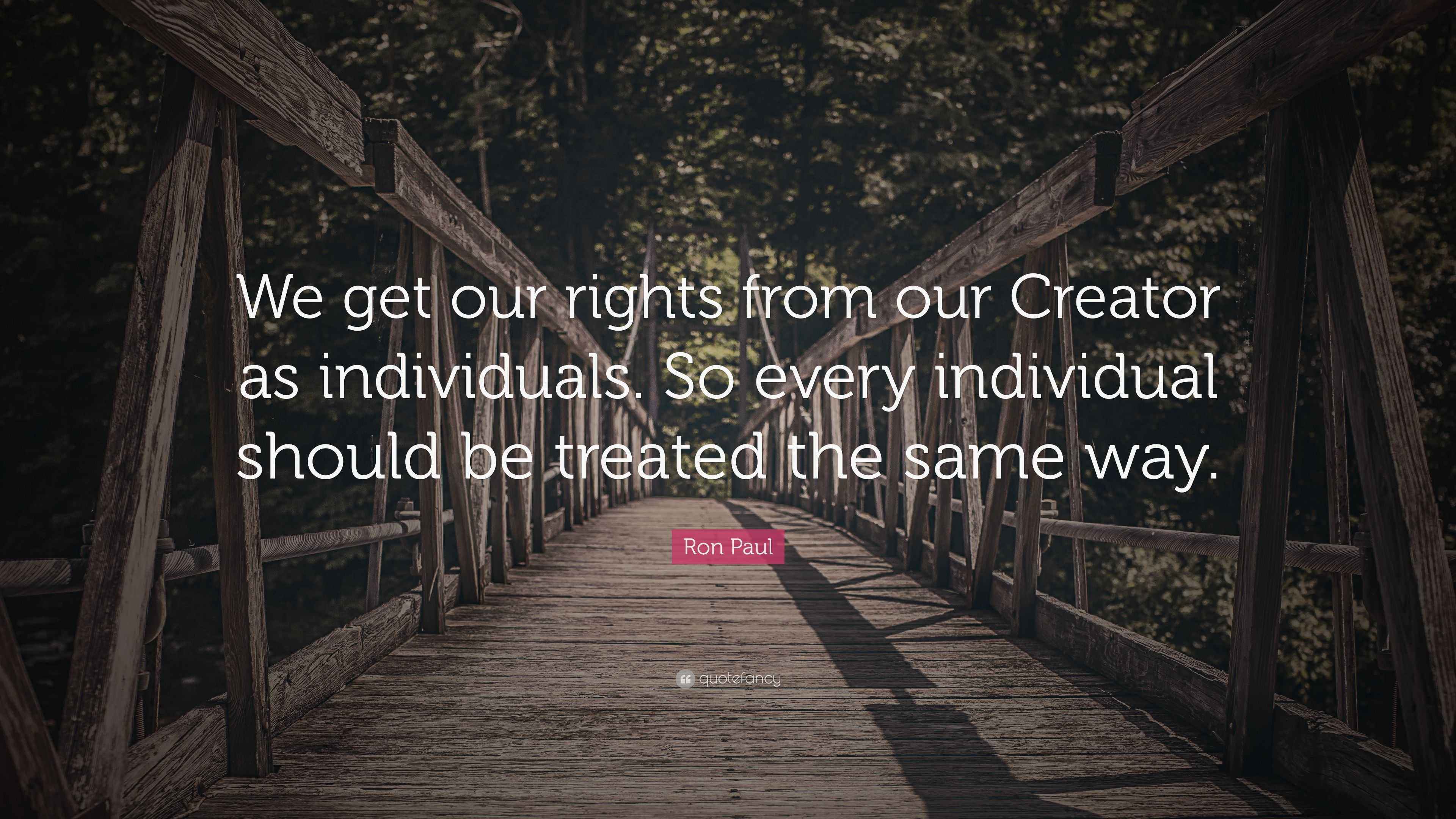 Ron Paul Quote: “We get our rights from our Creator as individuals. So ...