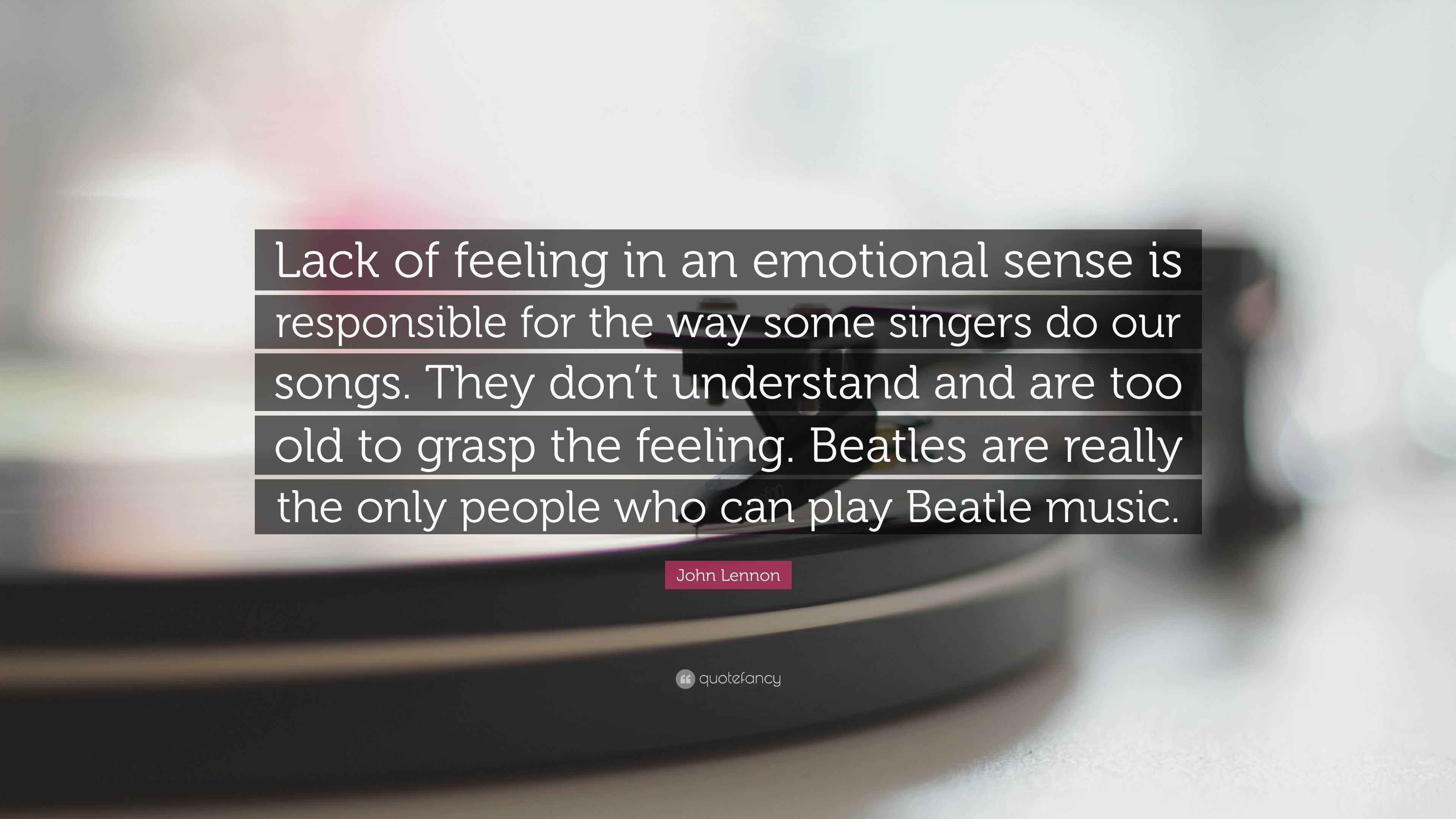 John Lennon Quote: “Lack of feeling in an emotional sense is ...