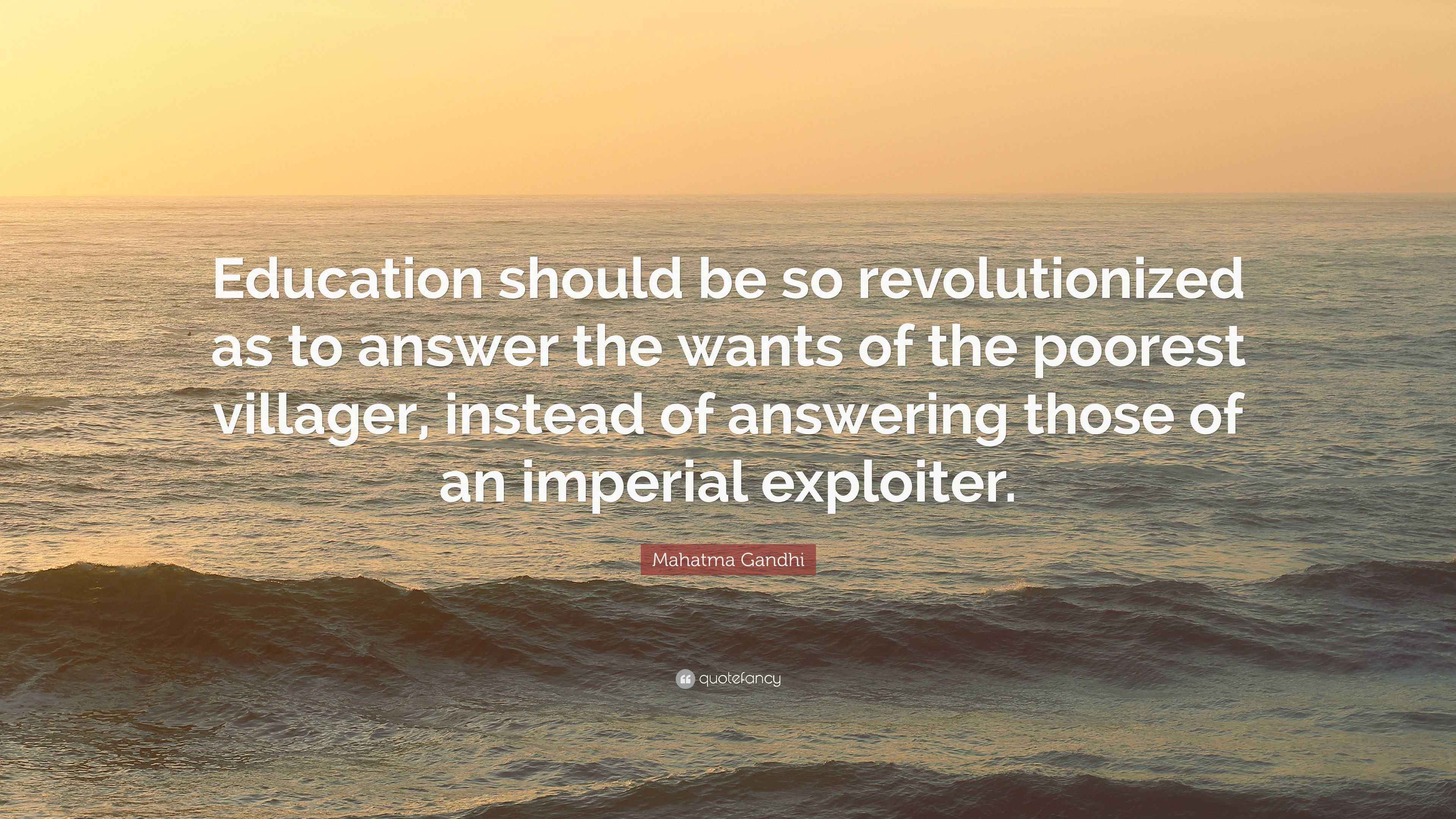 Mahatma Gandhi Quote: “Education should be so revolutionized as to ...