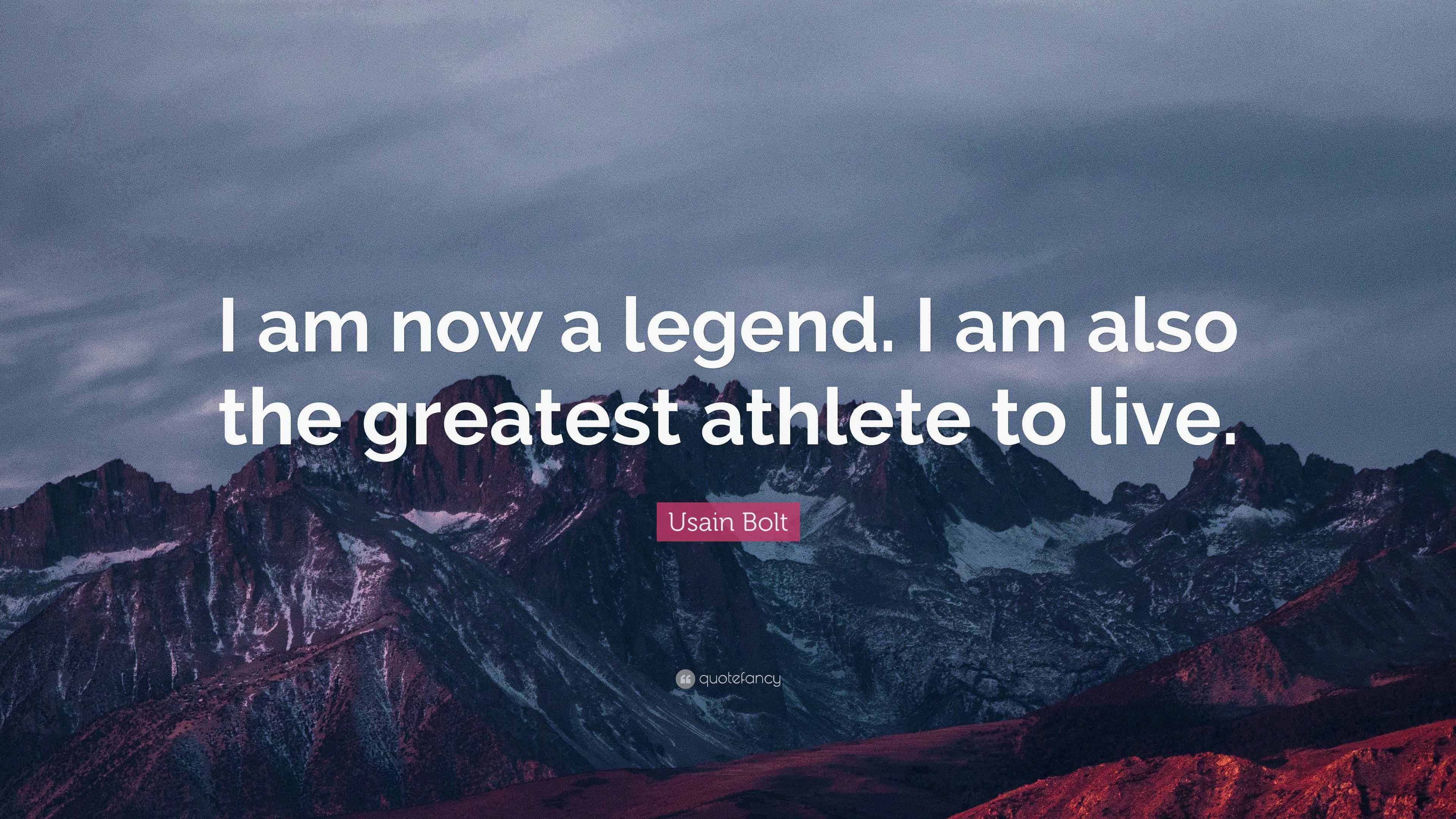 Usain Bolt Quote: “I am now a legend. I am also the greatest athlete to ...