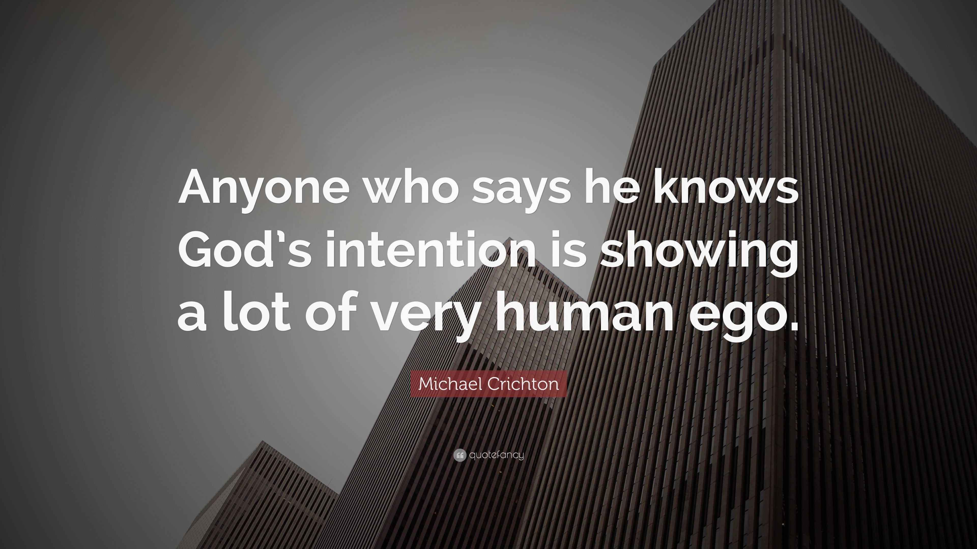 Michael Crichton Quote: “Anyone who says he knows God’s intention is ...