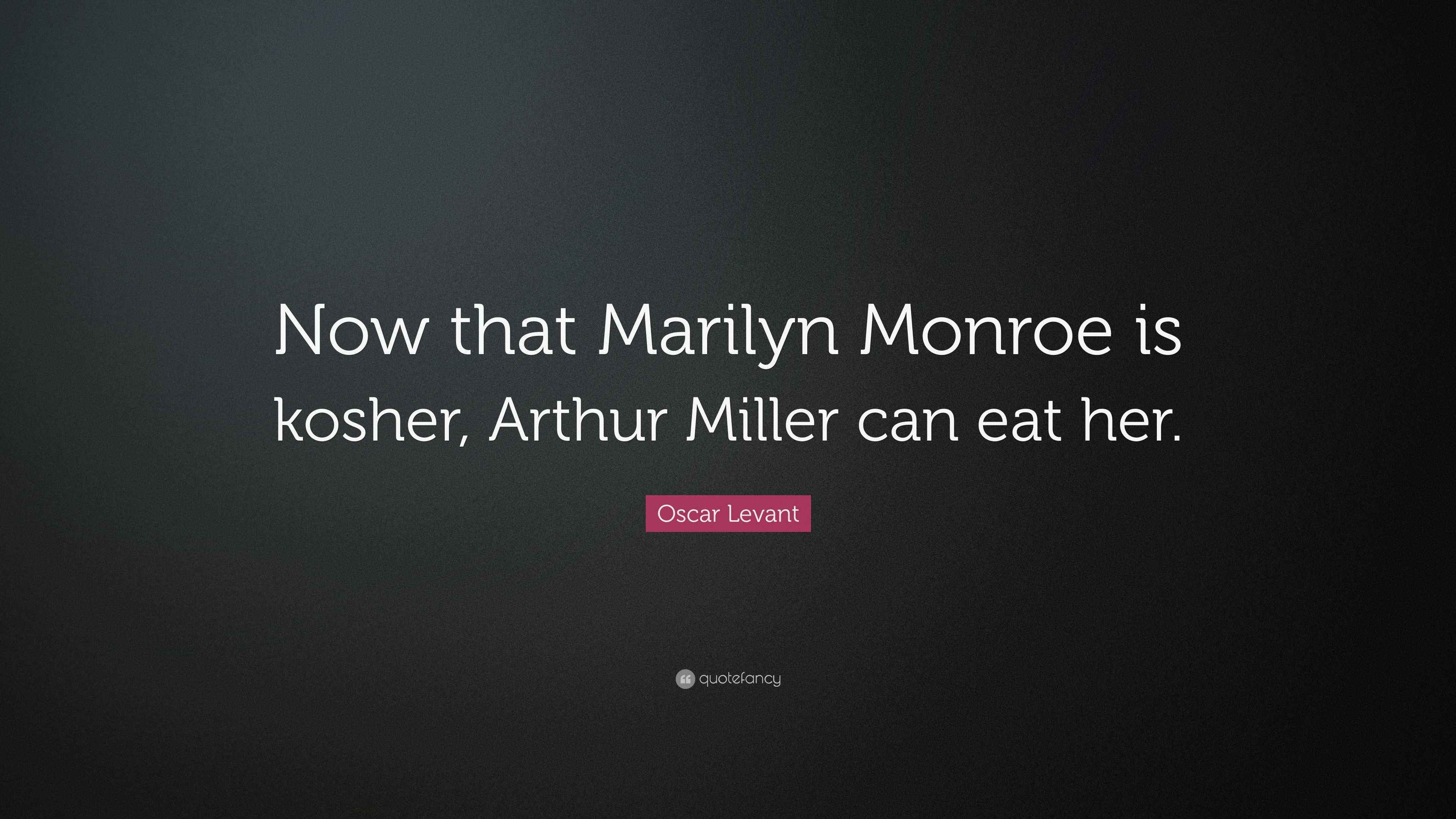 Oscar Levant Quote: “Now that Marilyn Monroe is kosher, Arthur Miller ...