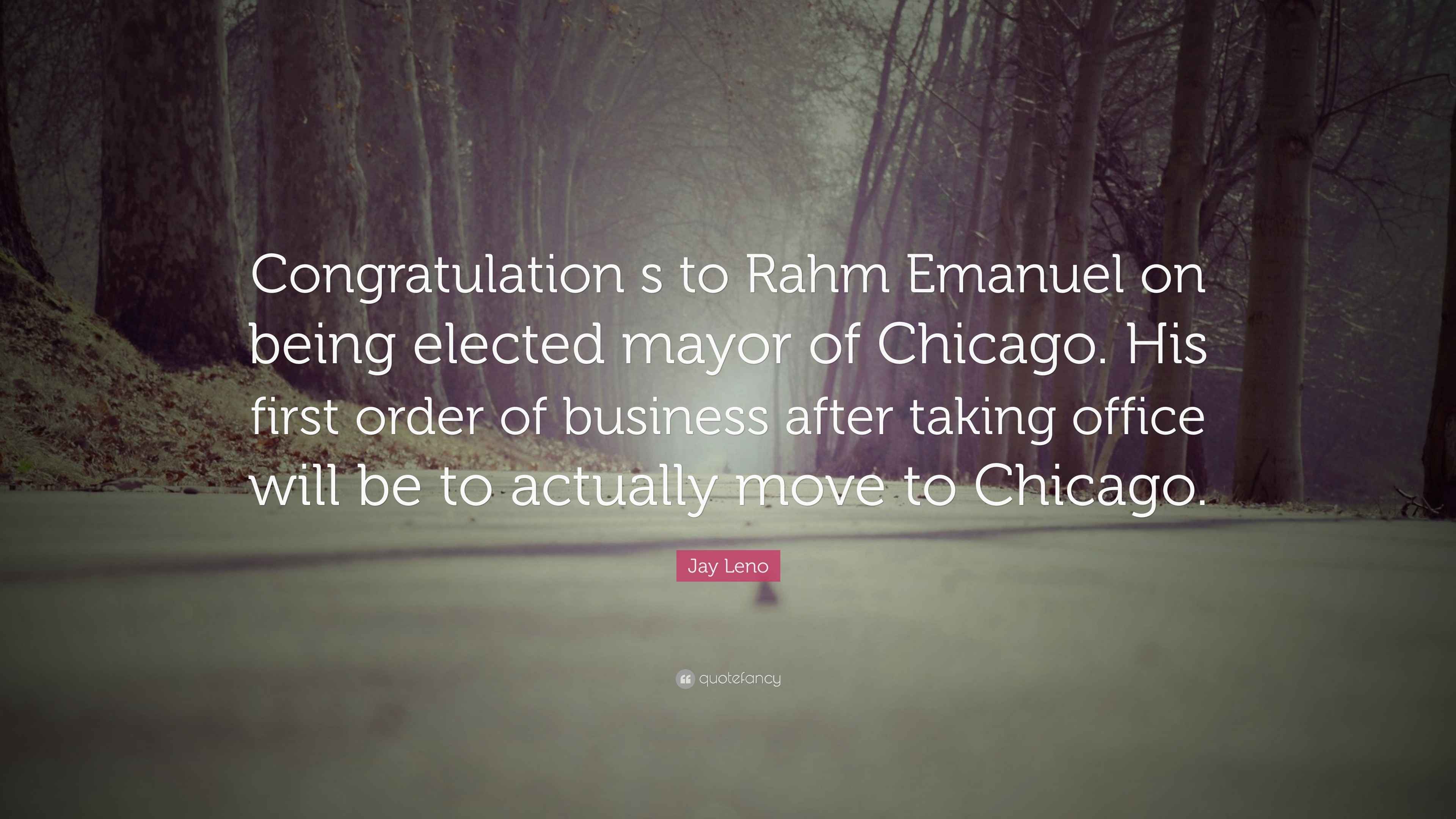Jay Leno Quote: “Congratulation s to Rahm Emanuel on being elected ...