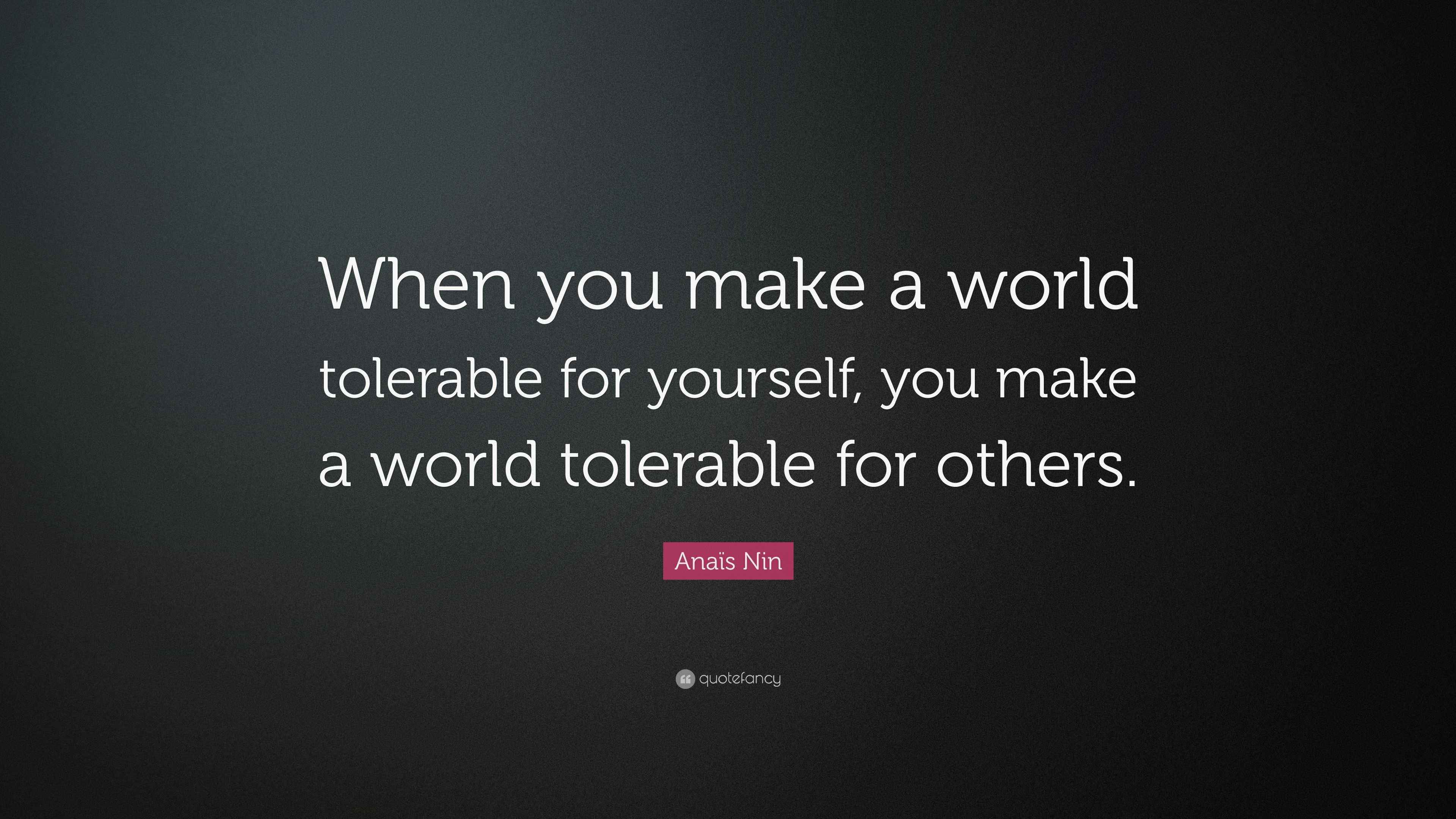 Anaïs Nin Quote: “When you make a world tolerable for yourself, you ...