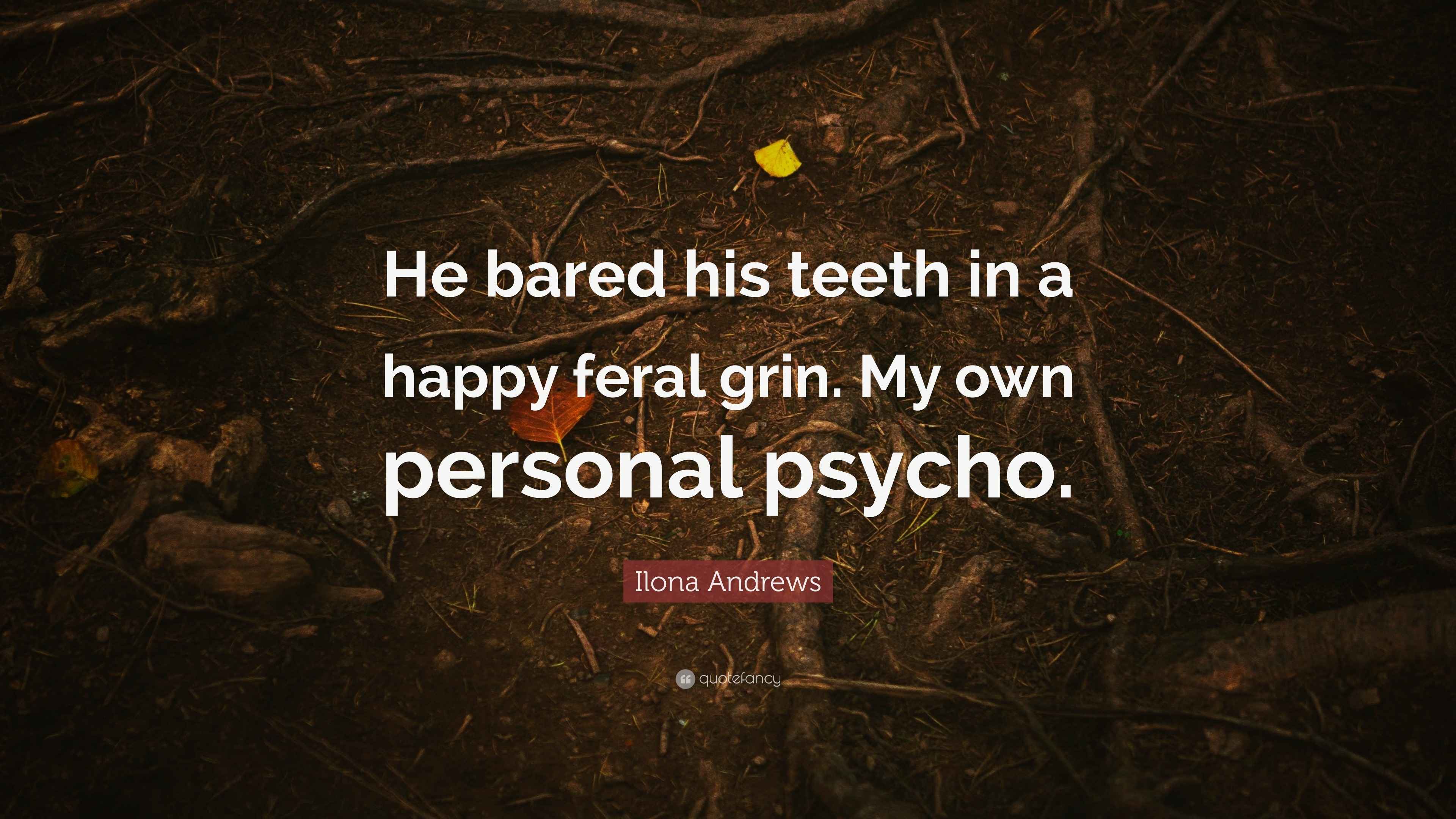 Ilona Andrews Quote: “He bared his teeth in a happy feral grin. My own ...