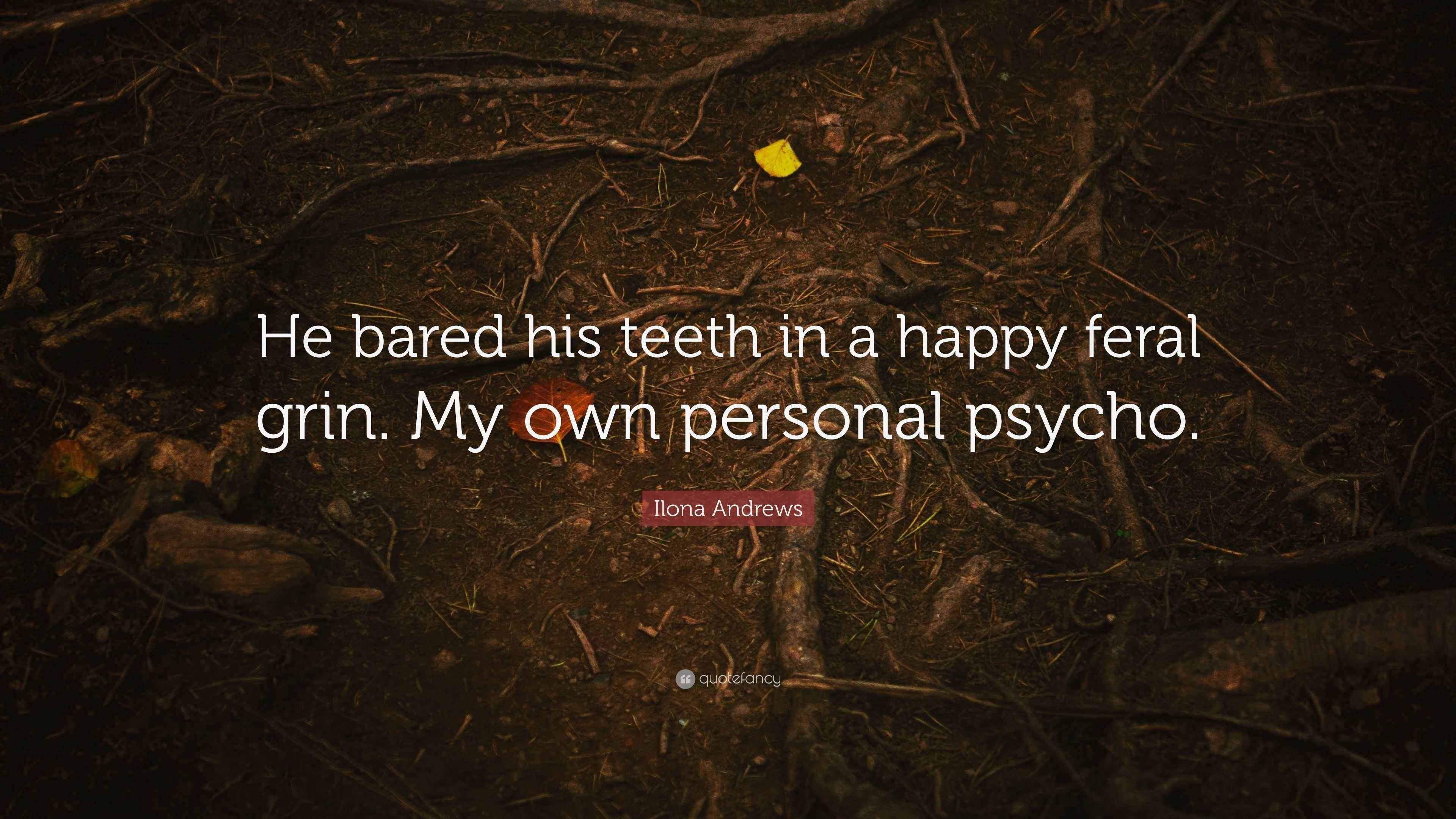 Ilona Andrews Quote: “He bared his teeth in a happy feral grin. My own ...