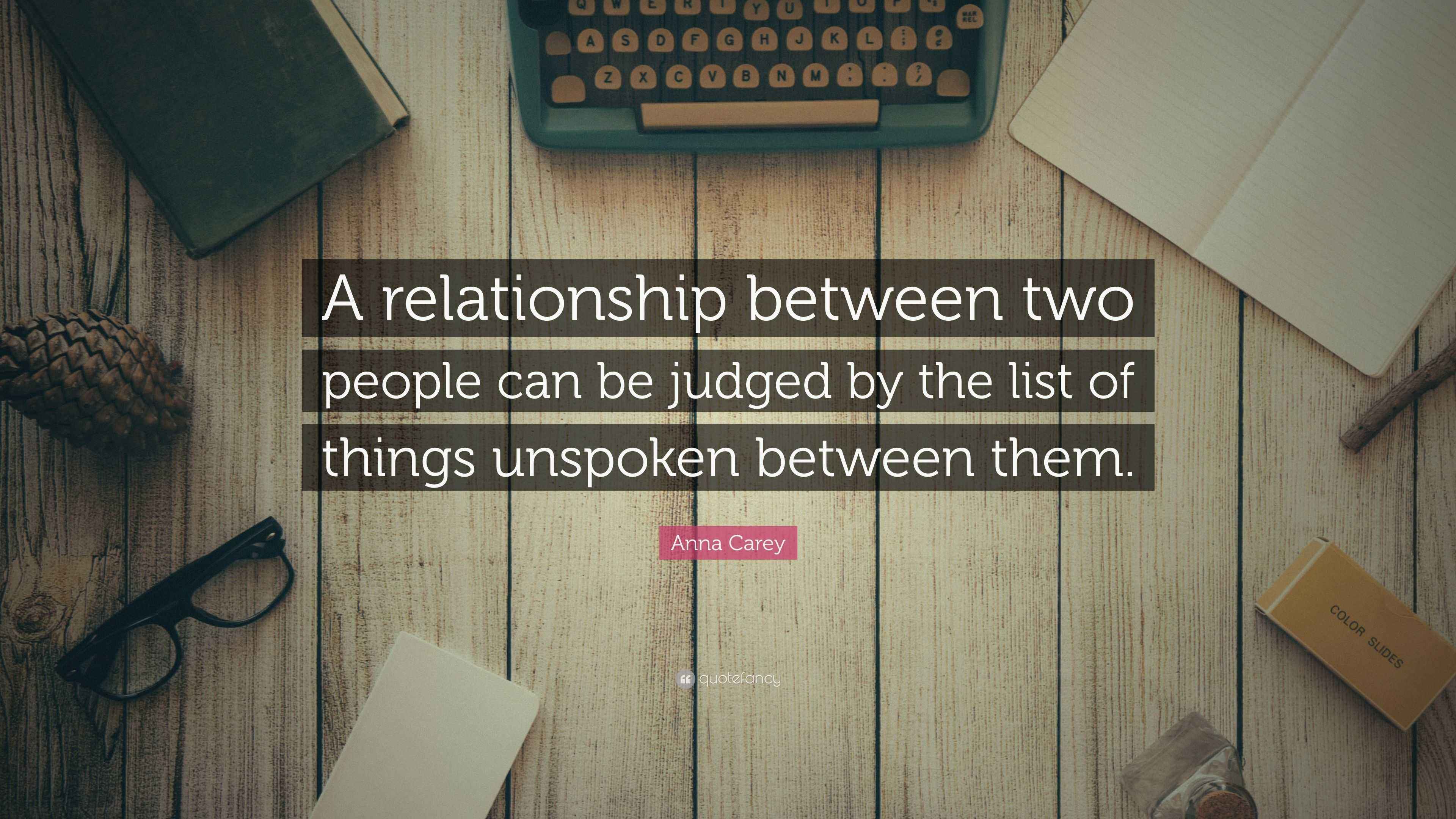 Anna Carey Quote: “A relationship between two people can be judged by ...