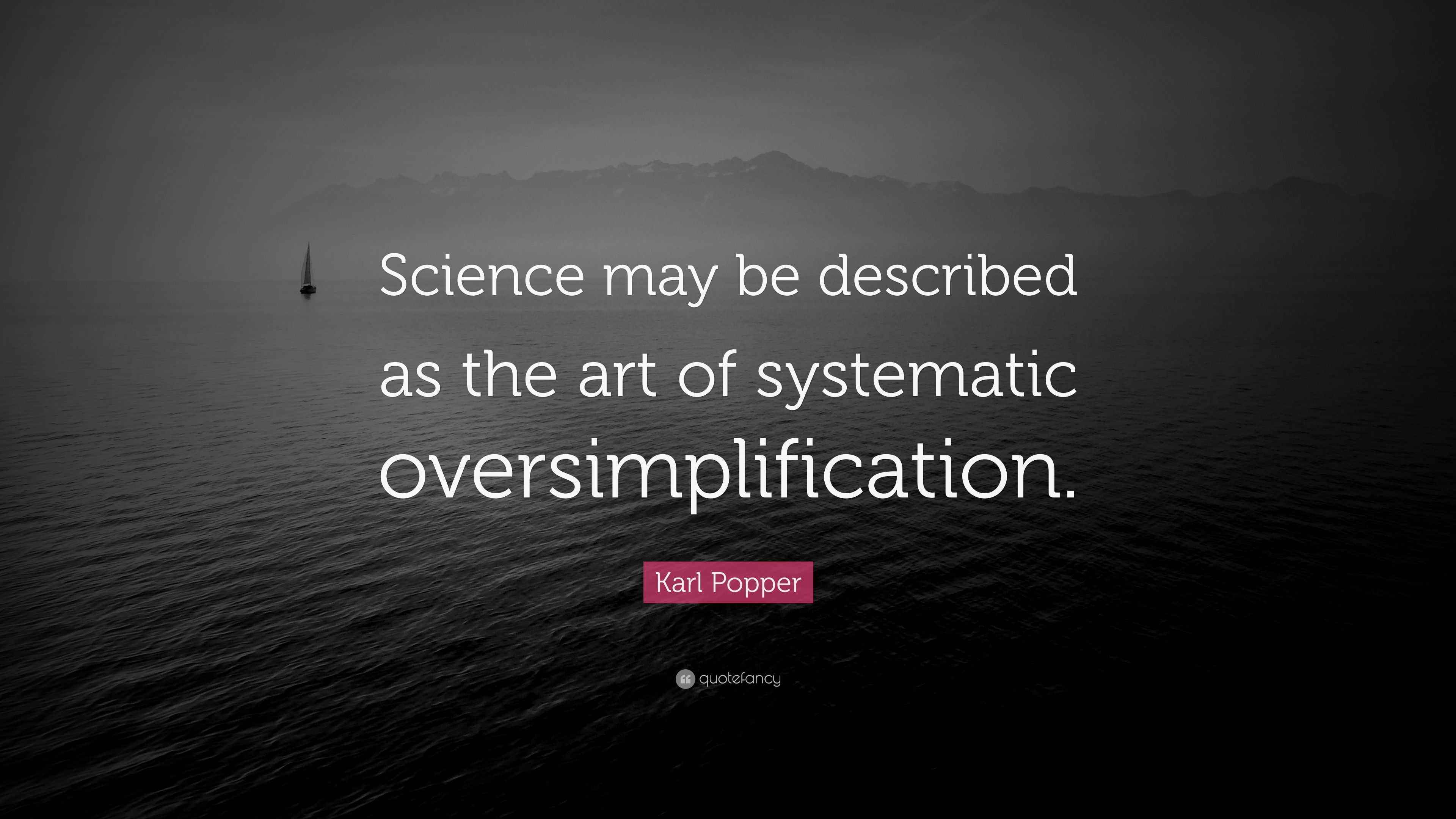 Karl Popper Quote: “Science may be described as the art of systematic ...