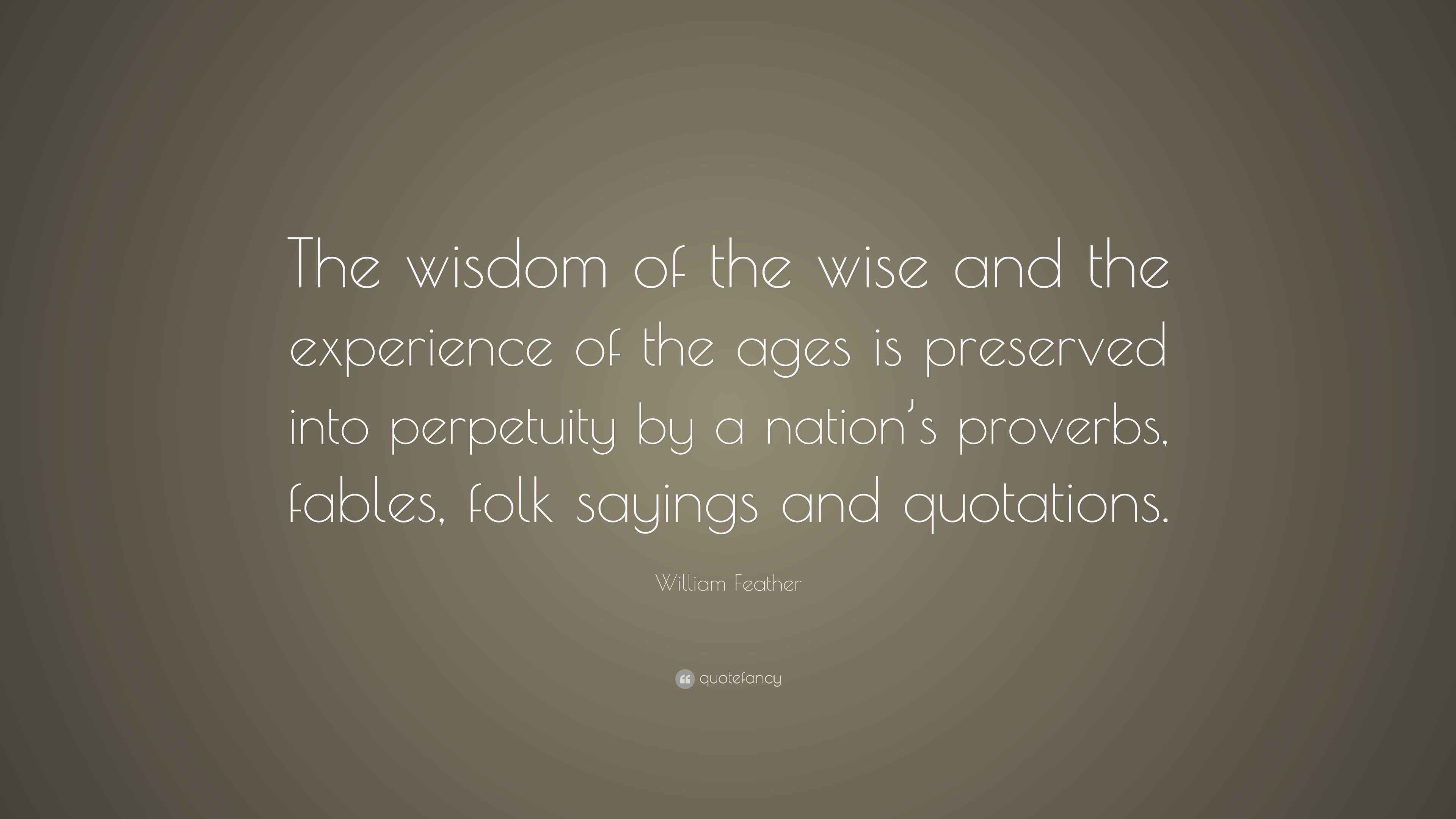 William Feather Quote: “The wisdom of the wise and the experience of ...