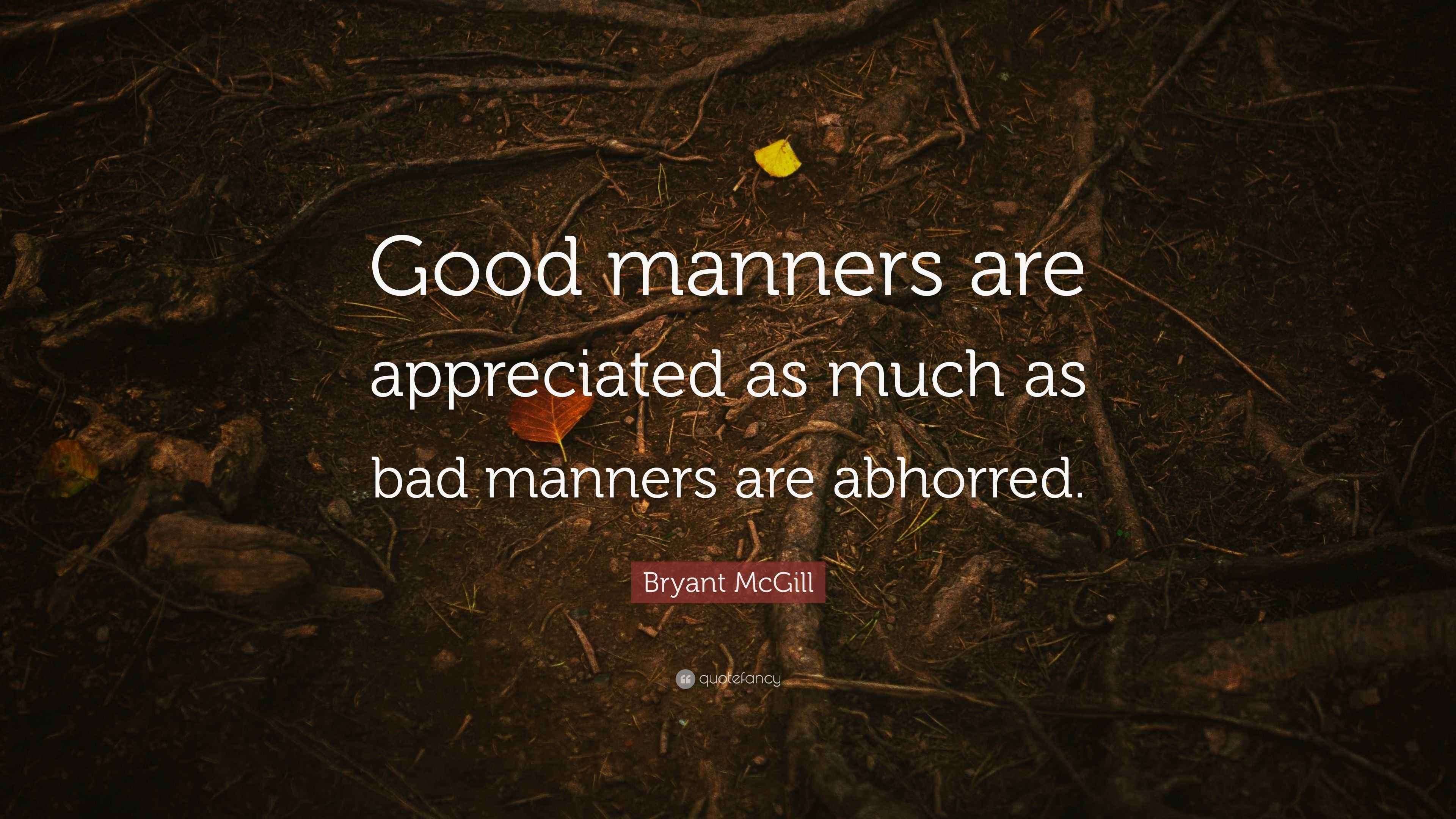 Bryant McGill Quote: “Good manners are appreciated as much as bad ...