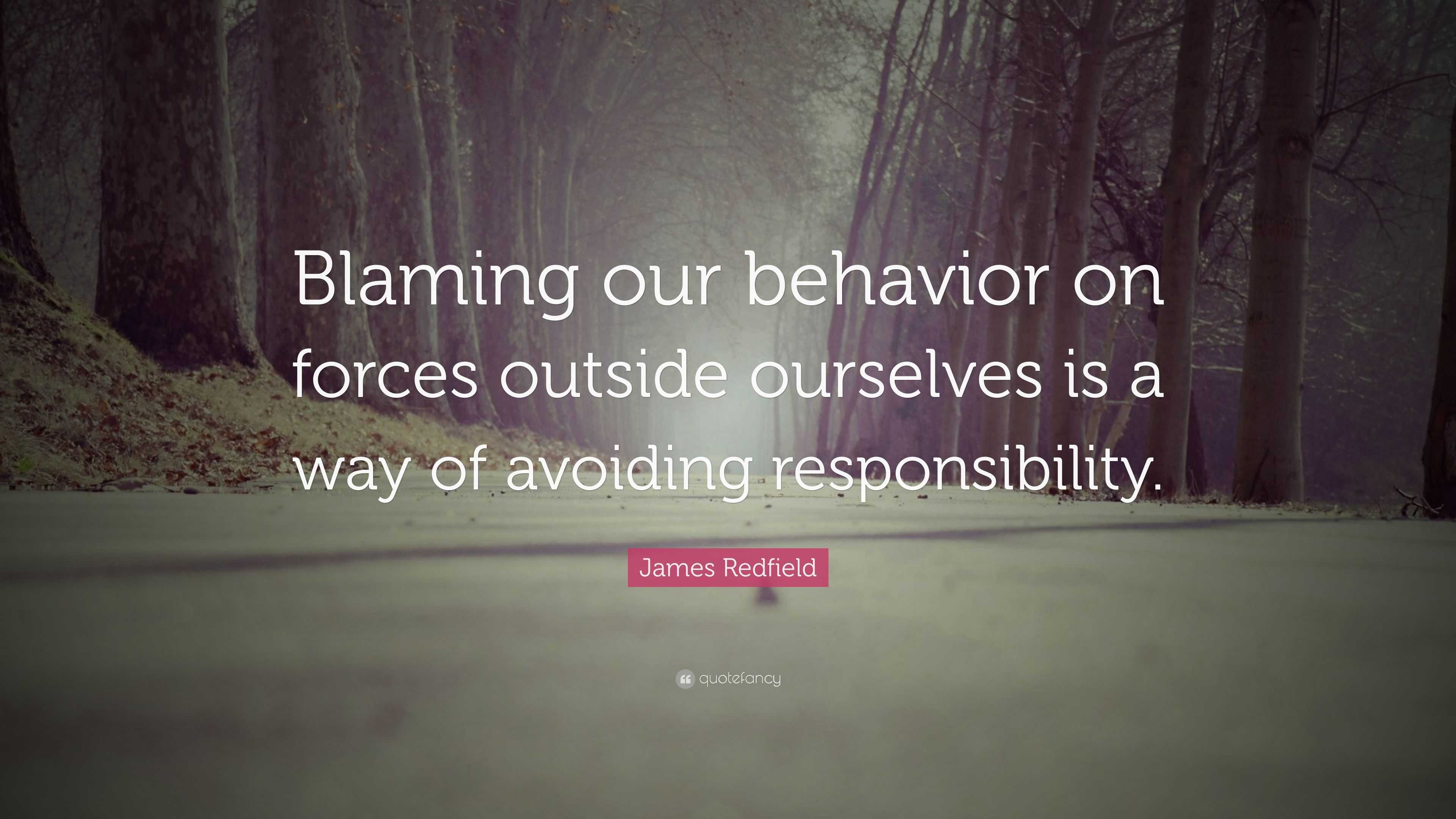 James Redfield Quote: “Blaming our behavior on forces outside ourselves ...