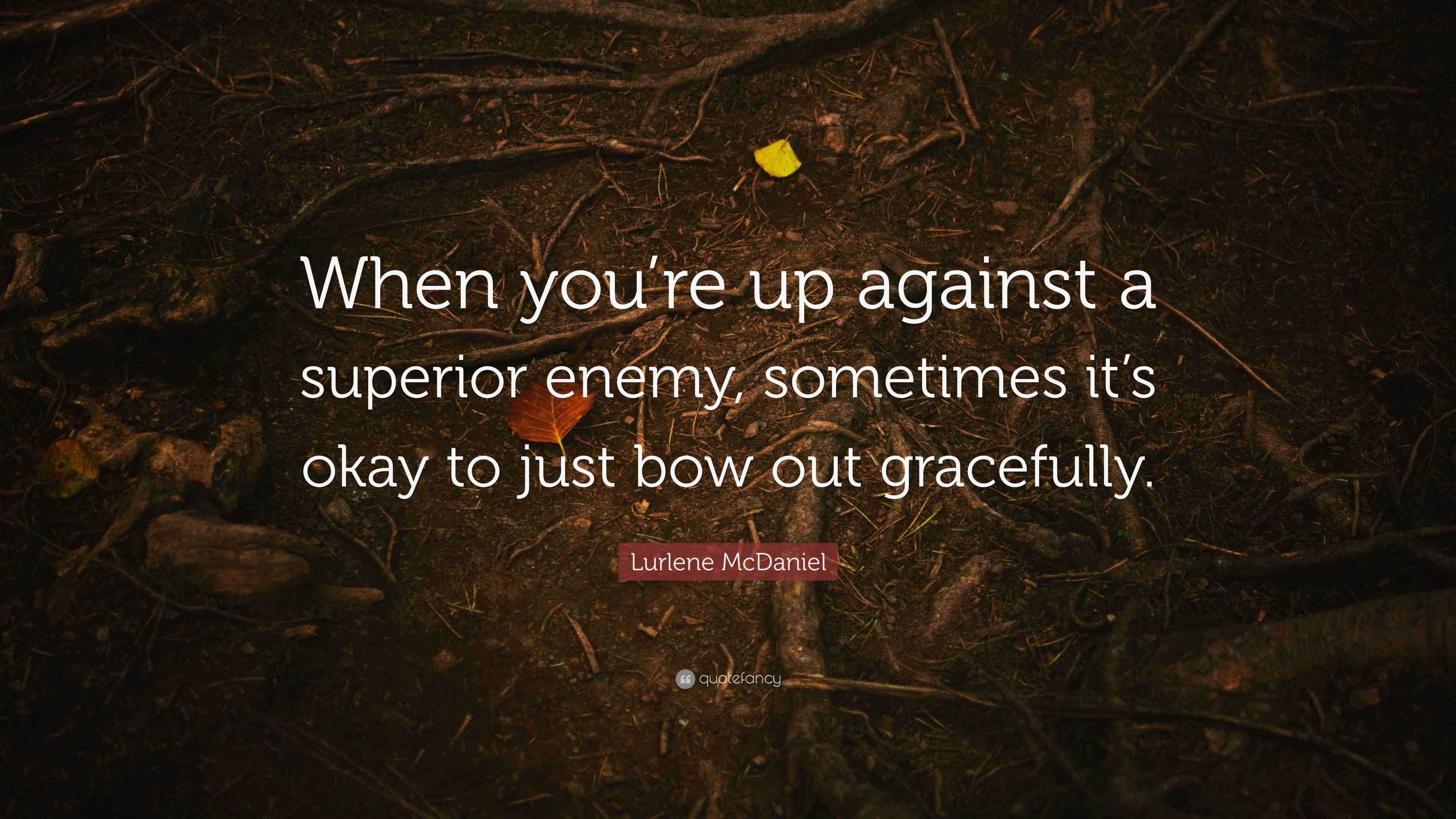 Lurlene McDaniel Quote: “When you’re up against a superior enemy ...