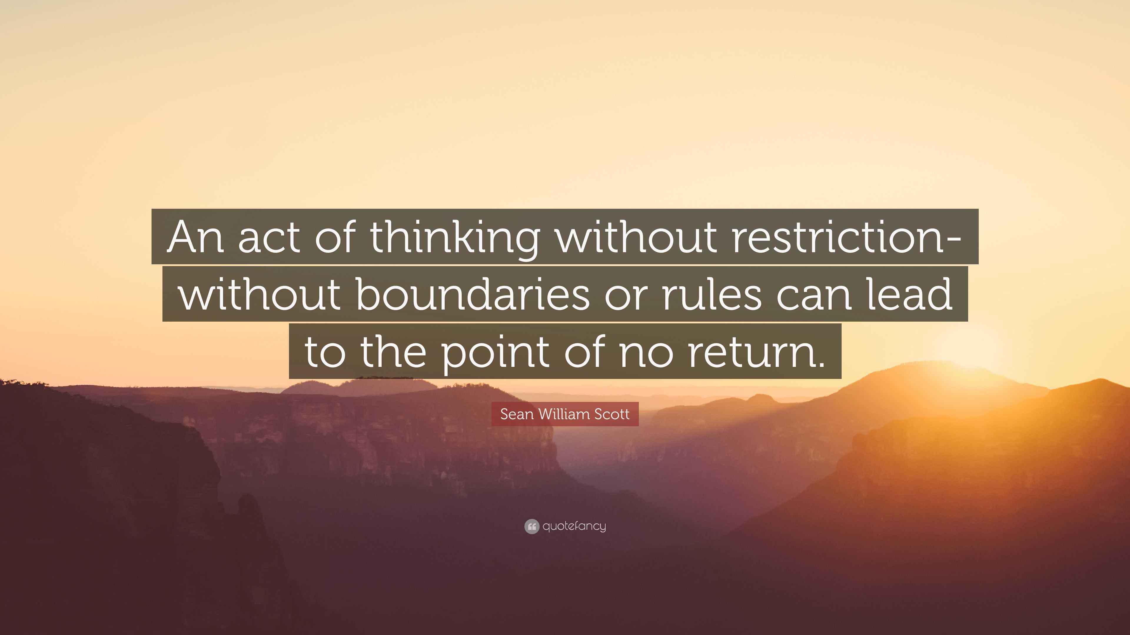 Sean William Scott Quote: “An act of thinking without restriction ...