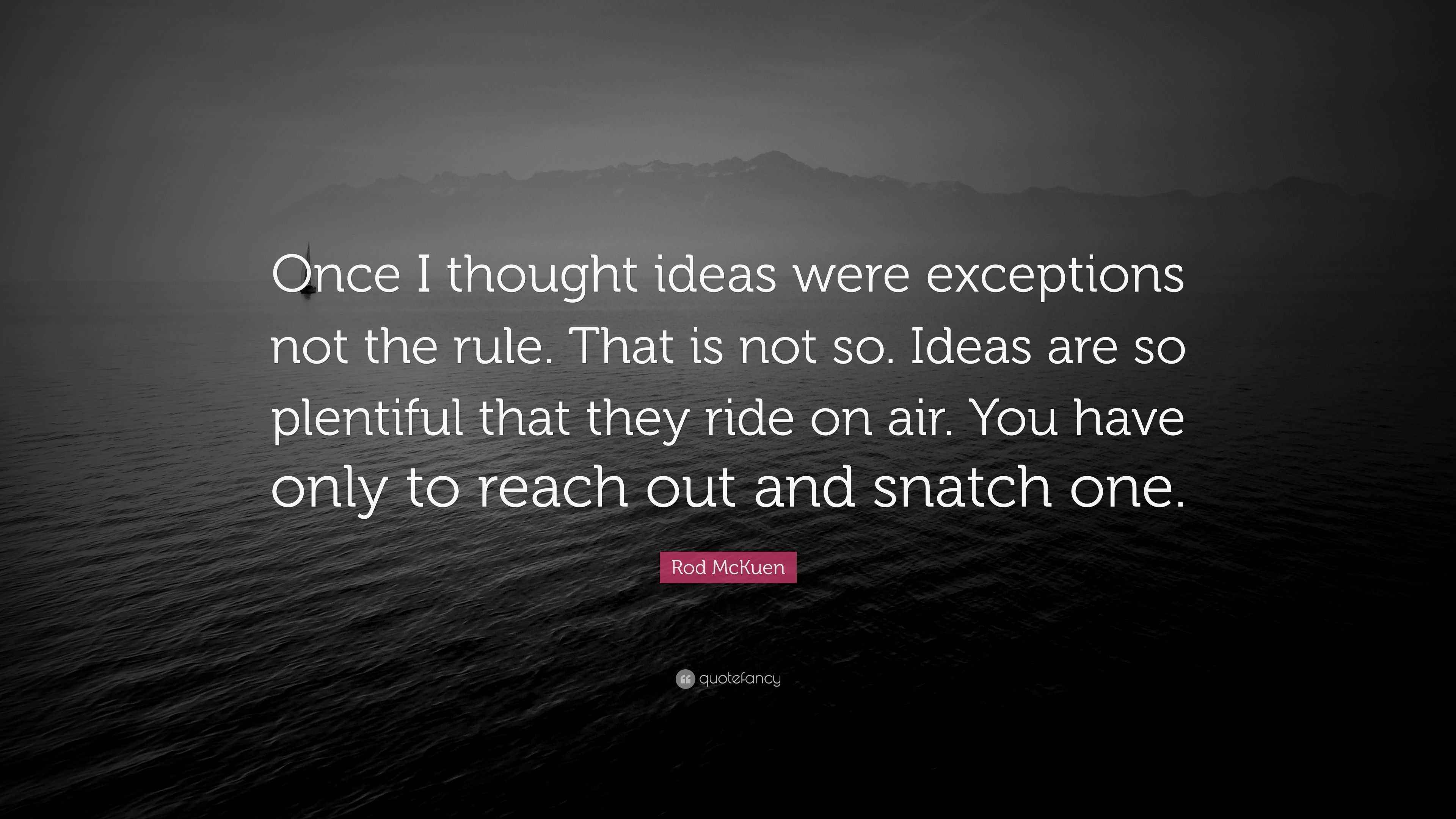 Rod McKuen Quote: “Once I thought ideas were exceptions not the rule ...