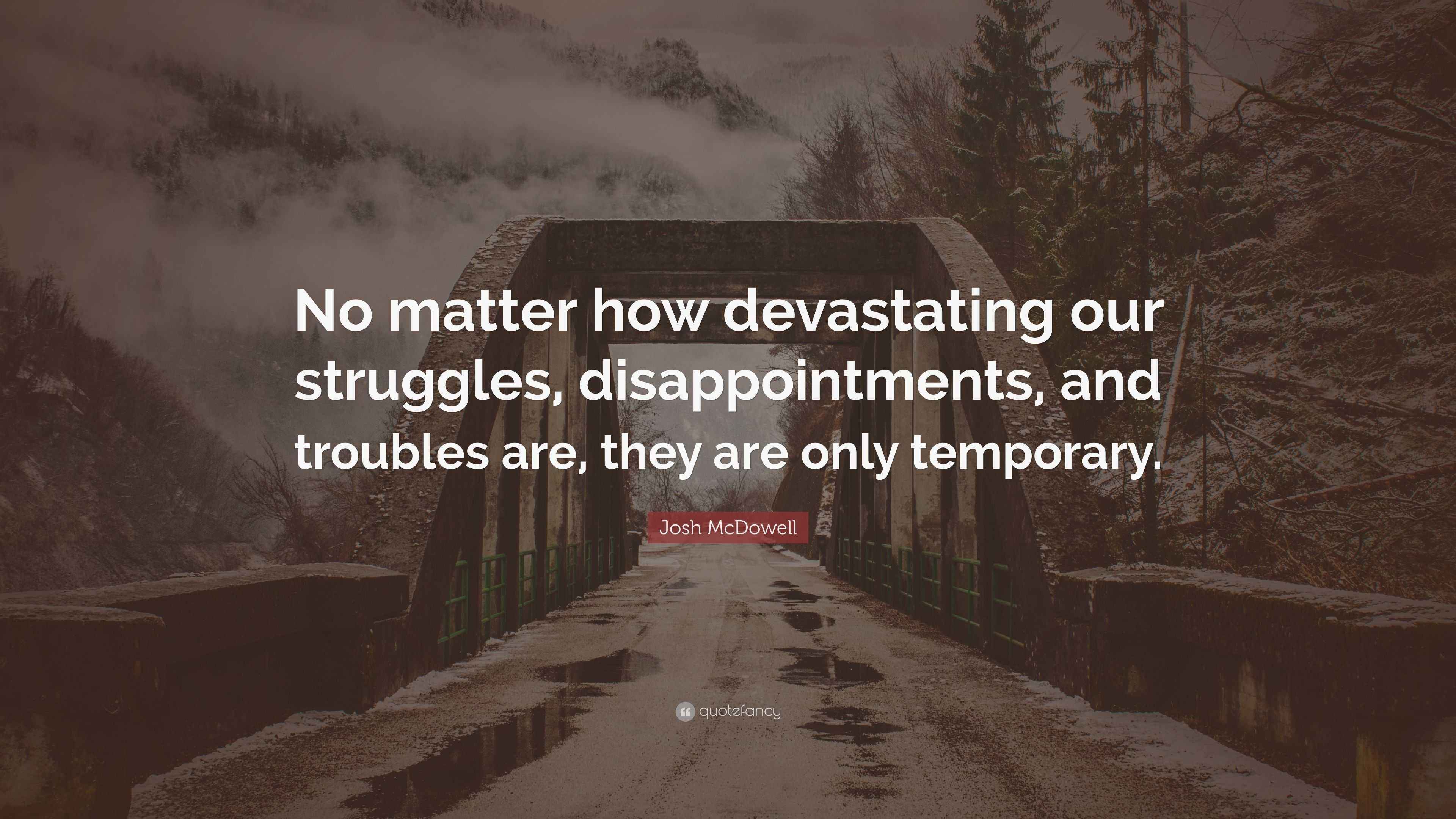 Josh McDowell Quote: “No matter how devastating our struggles ...