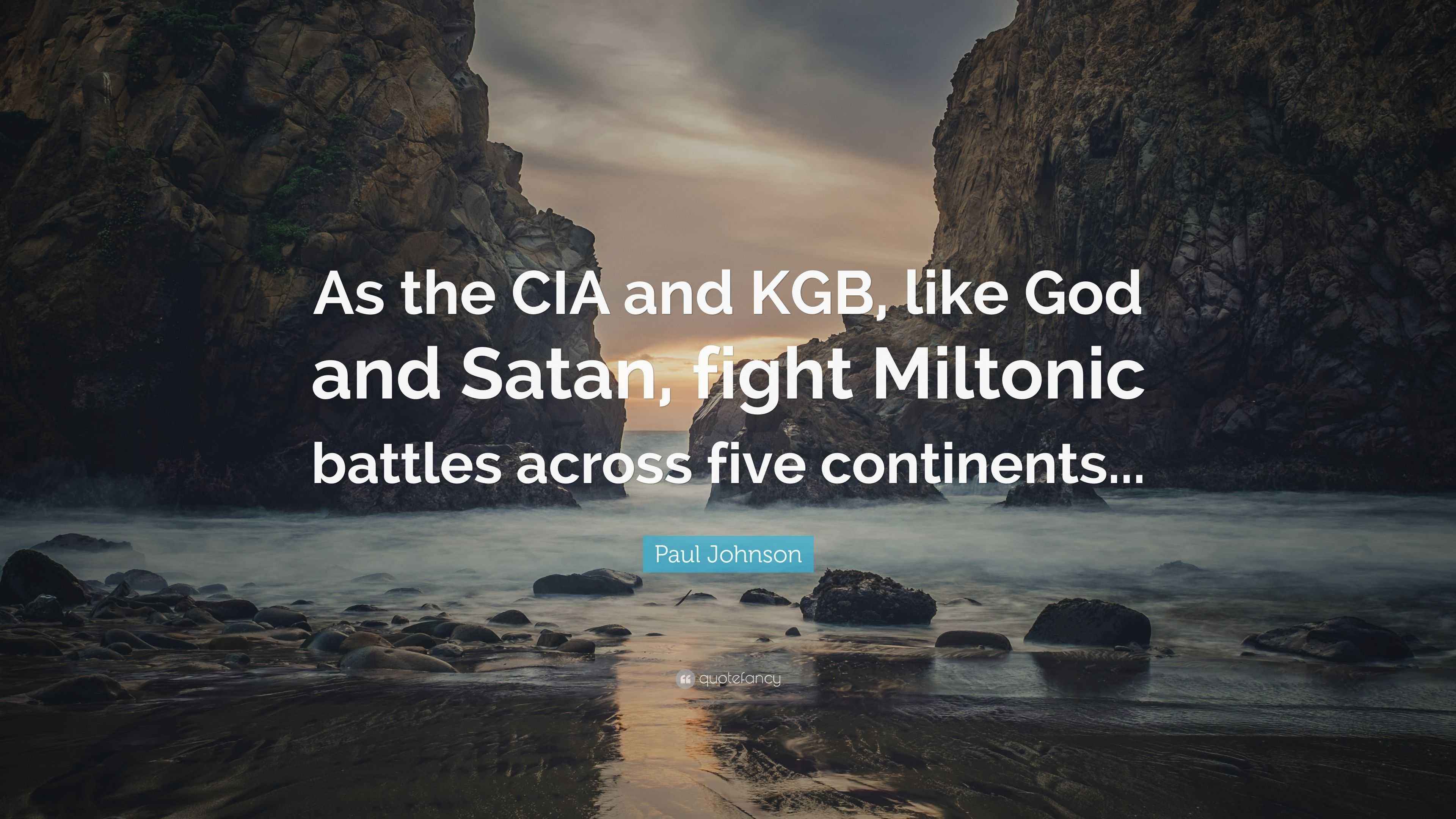 Paul Johnson Quote: “As the CIA and KGB, like God and Satan, fight ...
