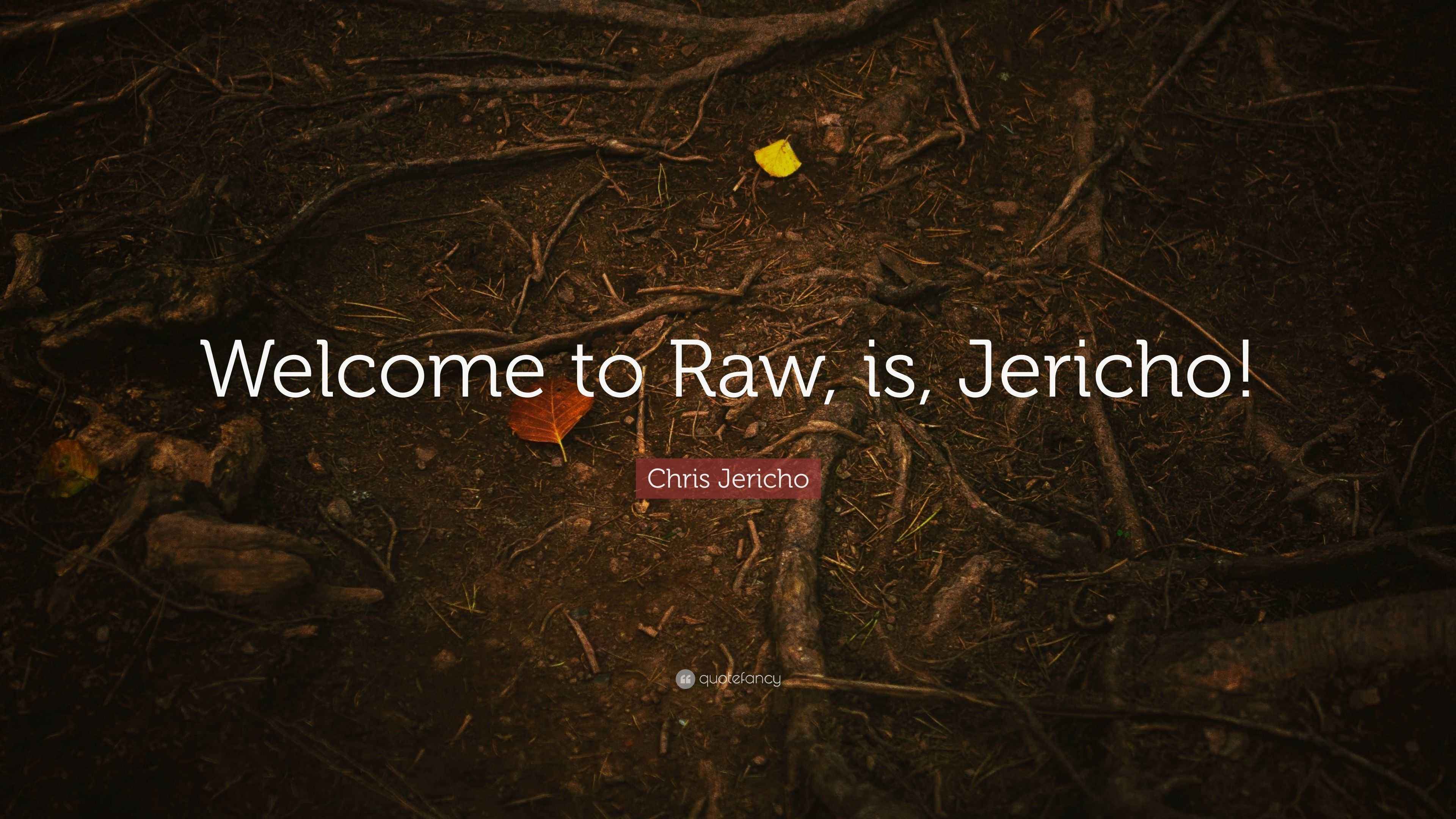 Chris Jericho Quote: “Welcome to Raw, is, Jericho!”
