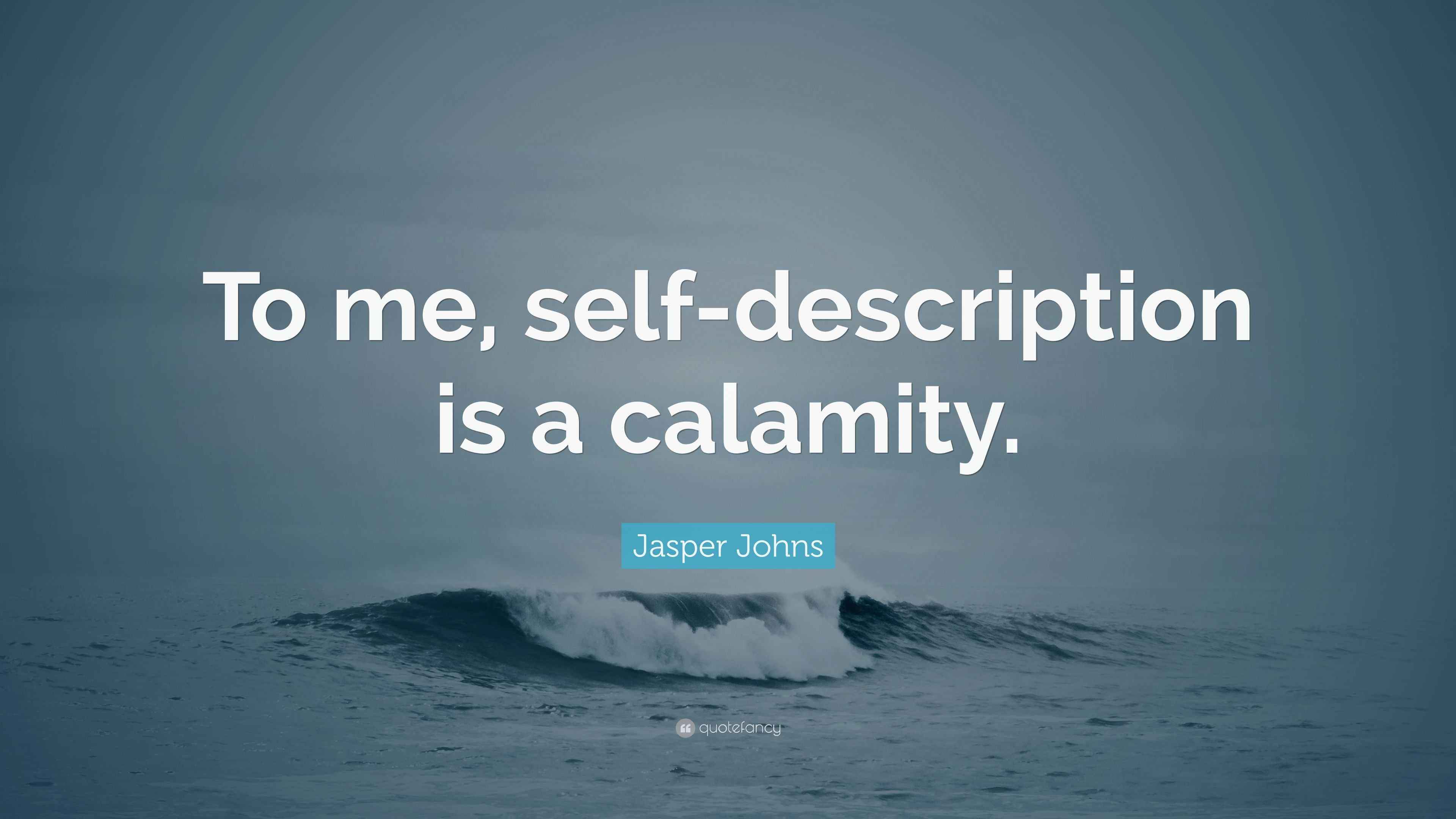 Jasper Johns Quote: “To me, self-description is a calamity.”