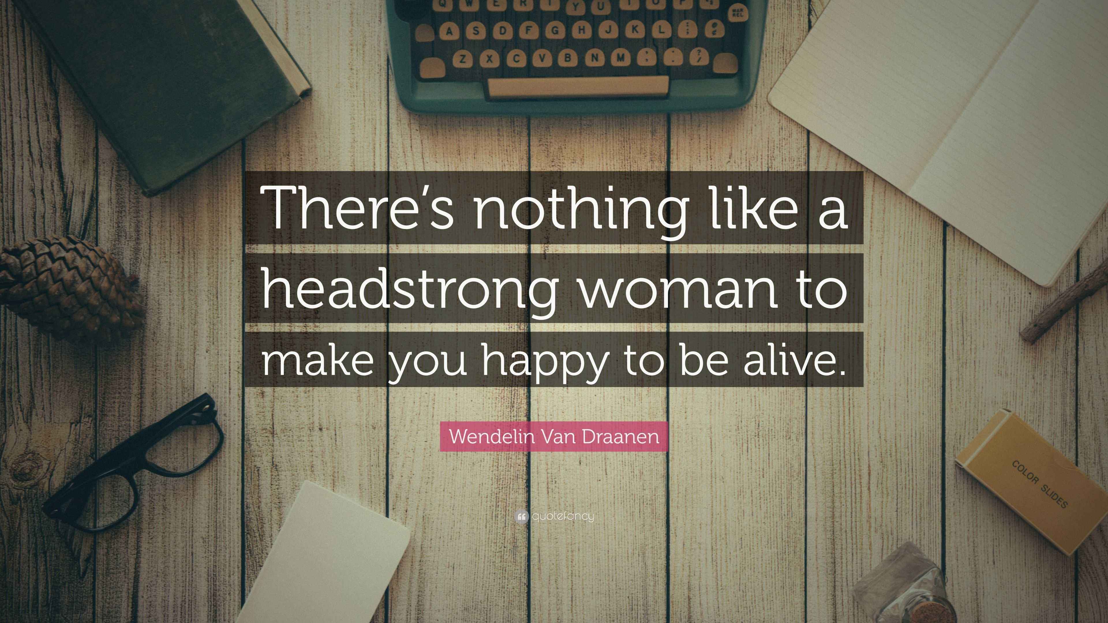 Wendelin Van Draanen Quote: “There’s nothing like a headstrong woman to ...