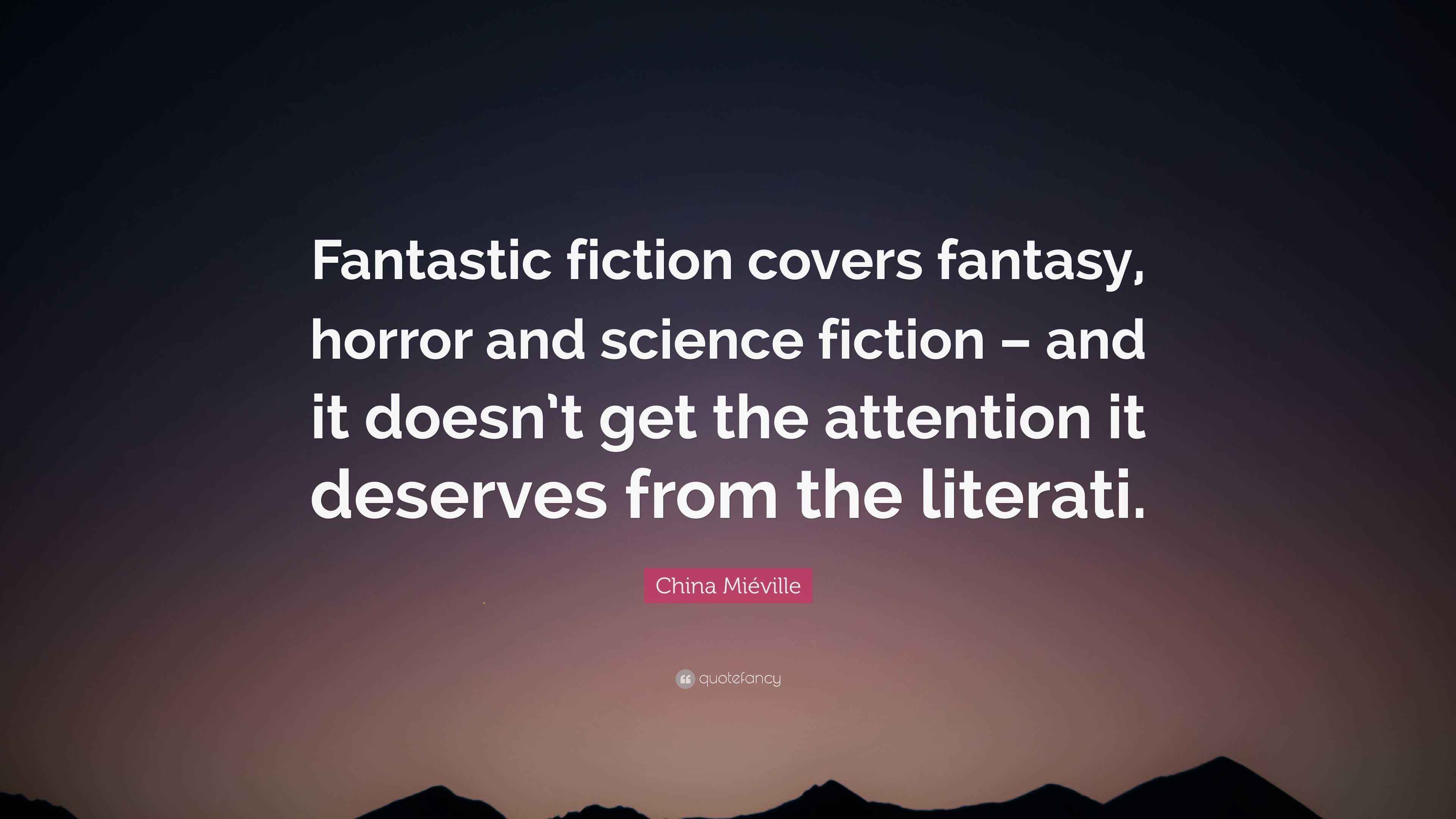 China Miéville Quote: “Fantastic fiction covers fantasy, horror and ...