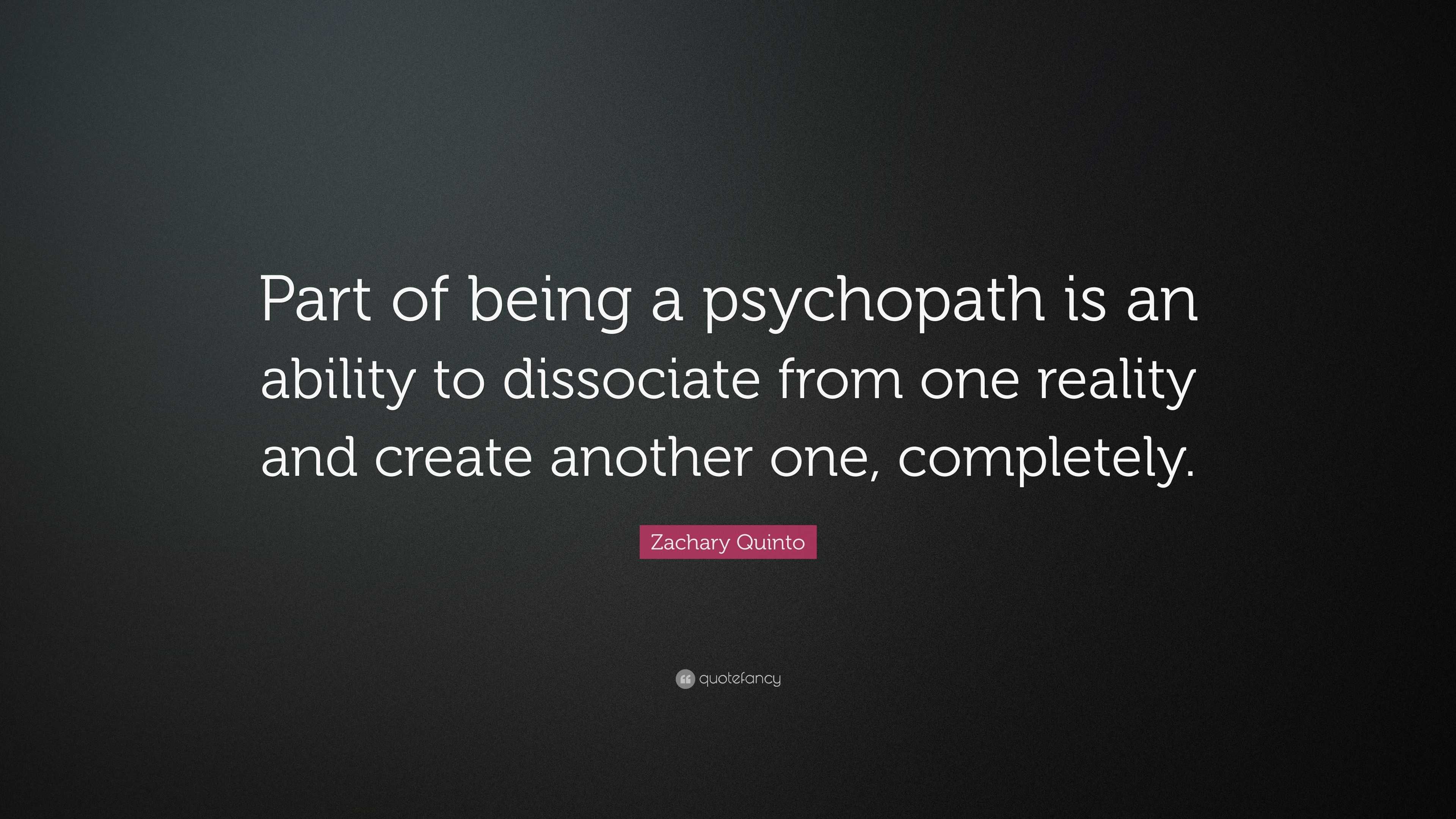 Zachary Quinto Quote: “Part of being a psychopath is an ability to ...