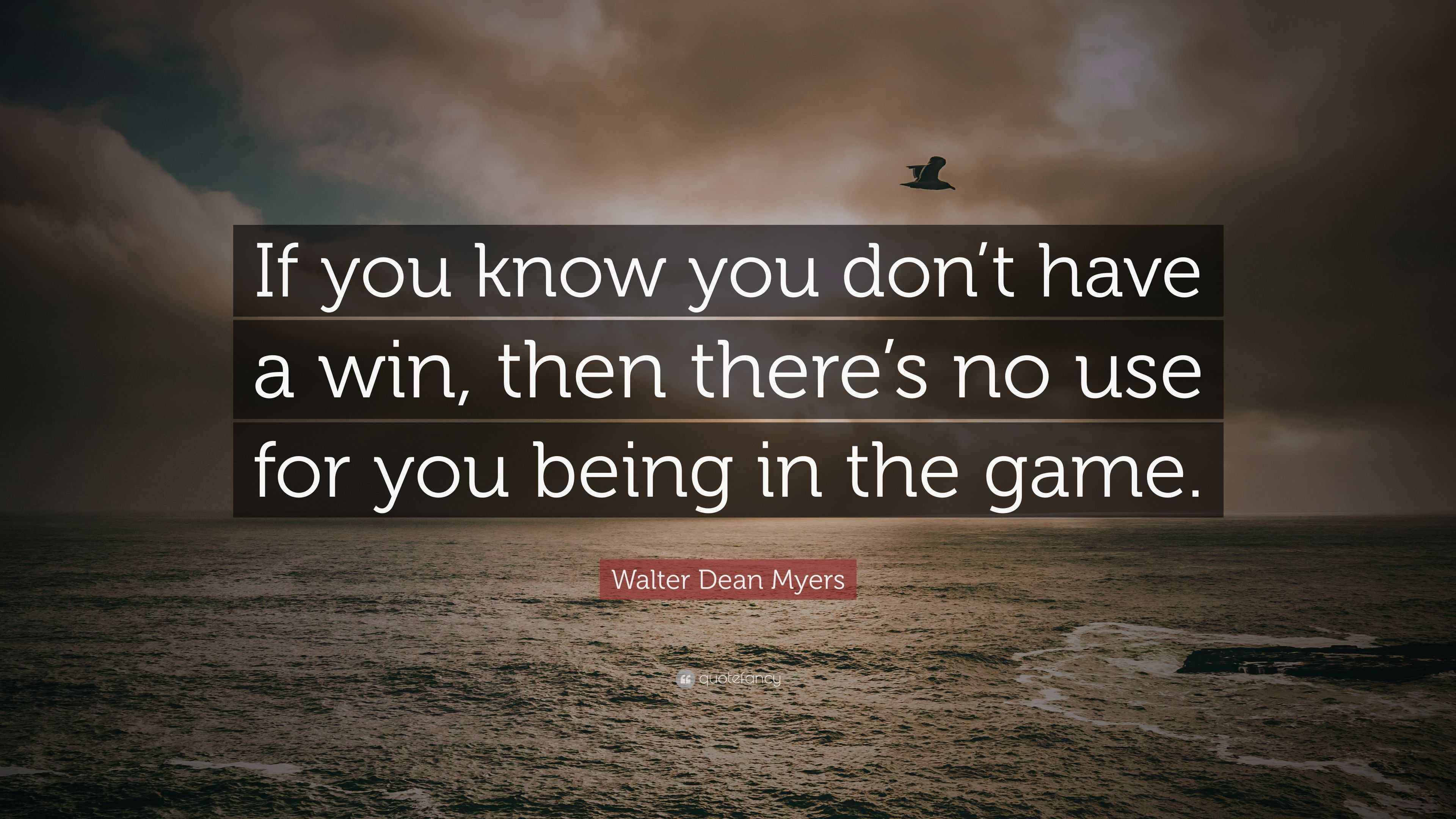 Walter Dean Myers Quote: “If you know you don’t have a win, then there ...